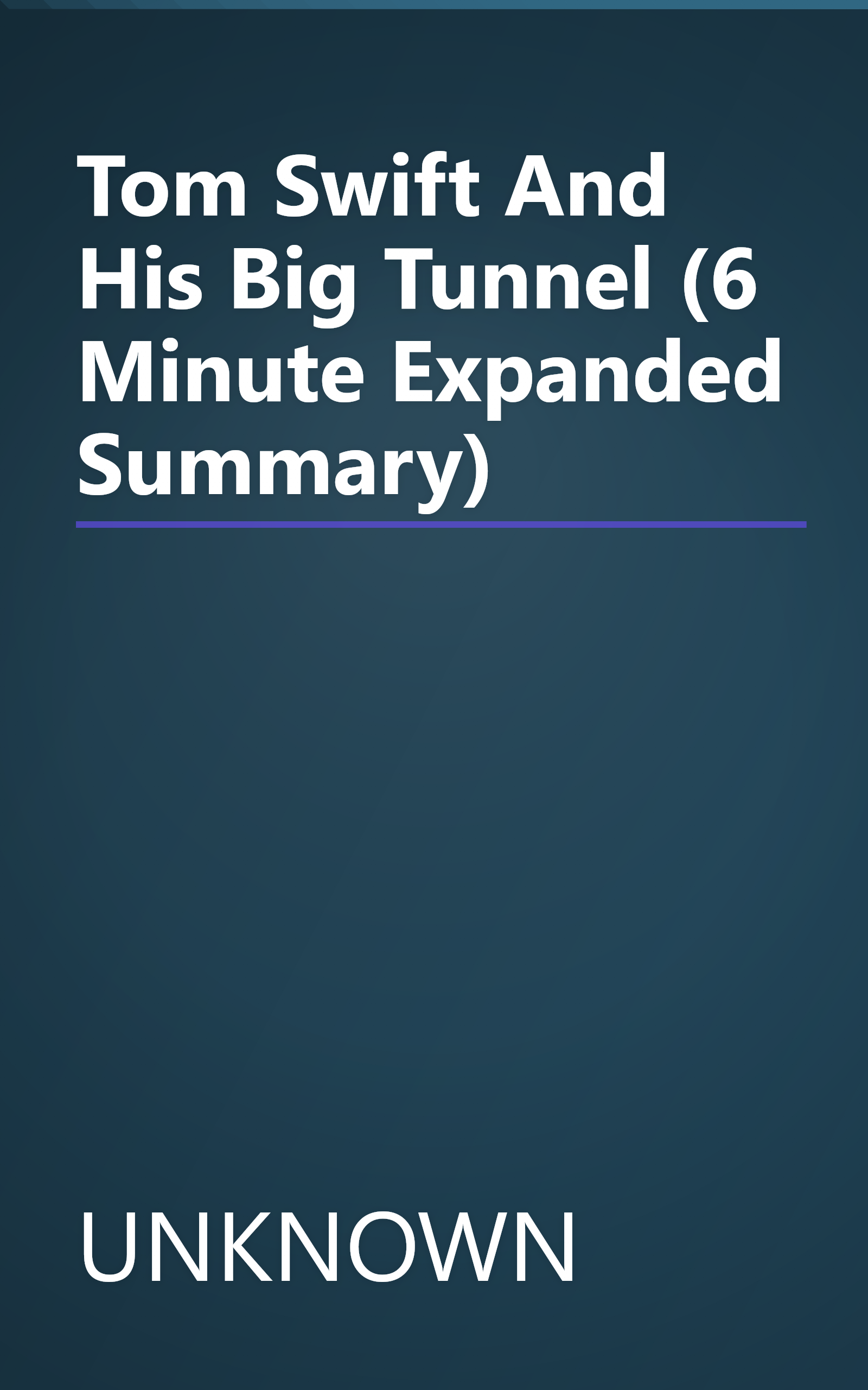 Tom Swift And His Big Tunnel (6 Minute   Expanded Summary) book cover