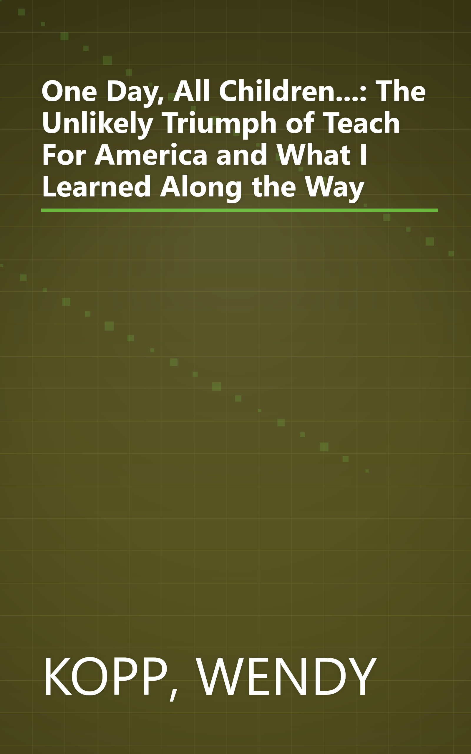 One Day, All Children...: The Unlikely Triumph of Teach For America and What I Learned Along the Way book cover