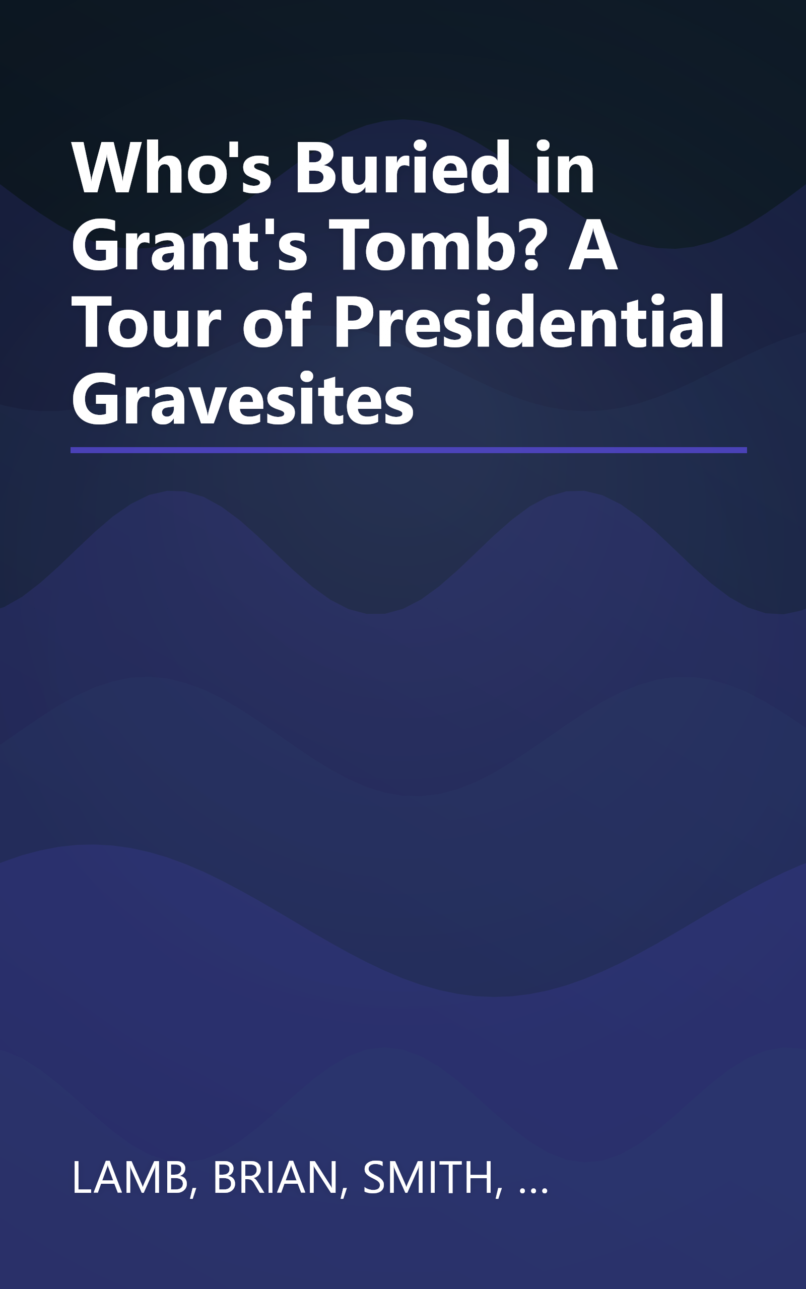 Who's Buried in Grant's Tomb? A Tour of Presidential Gravesites book cover