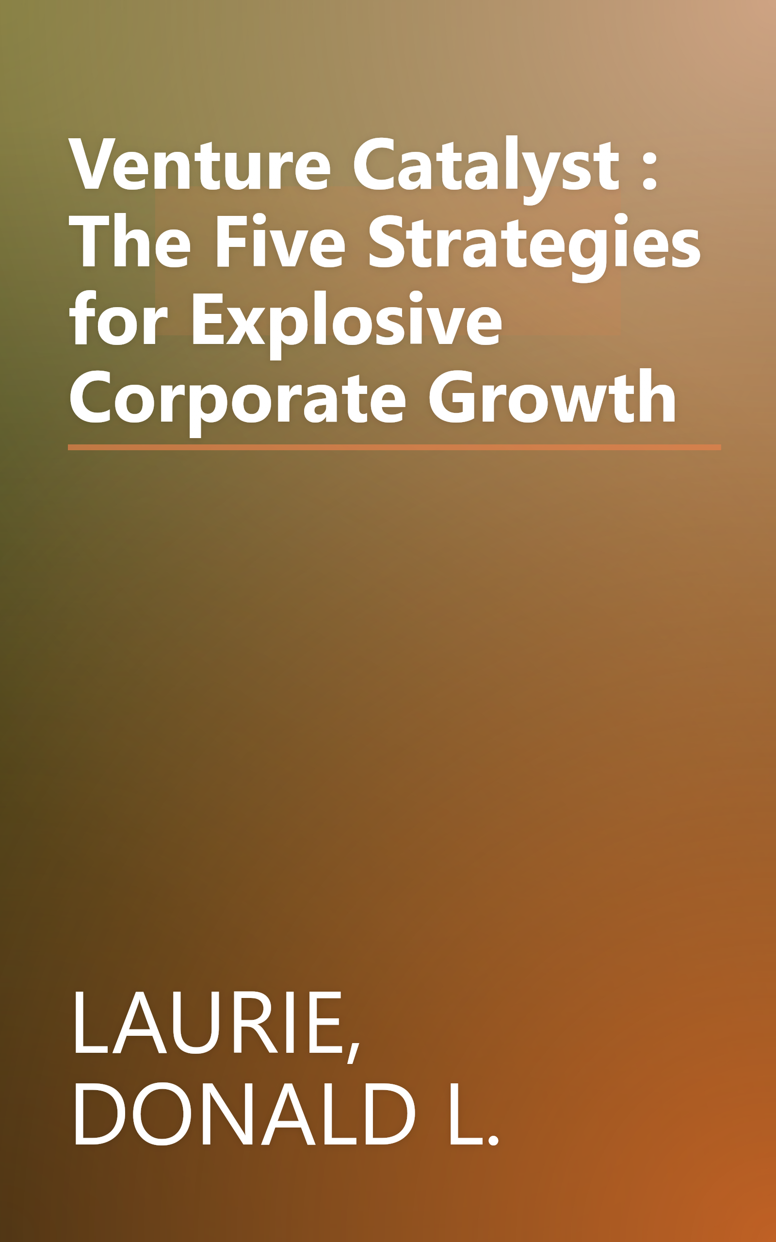 Venture Catalyst : The Five Strategies for Explosive Corporate Growth book cover