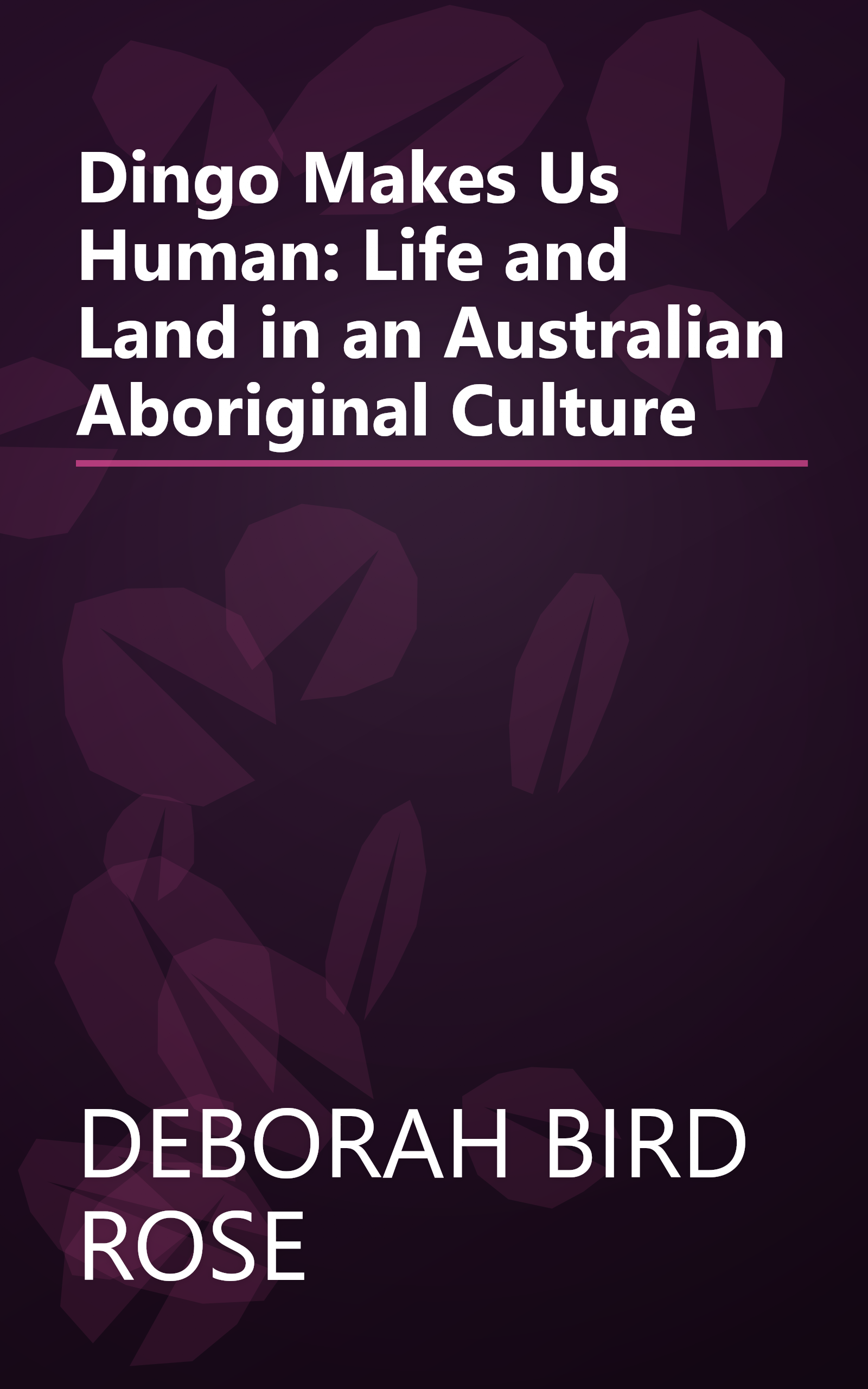 Dingo Makes Us Human: Life and Land in an Australian Aboriginal Culture book cover