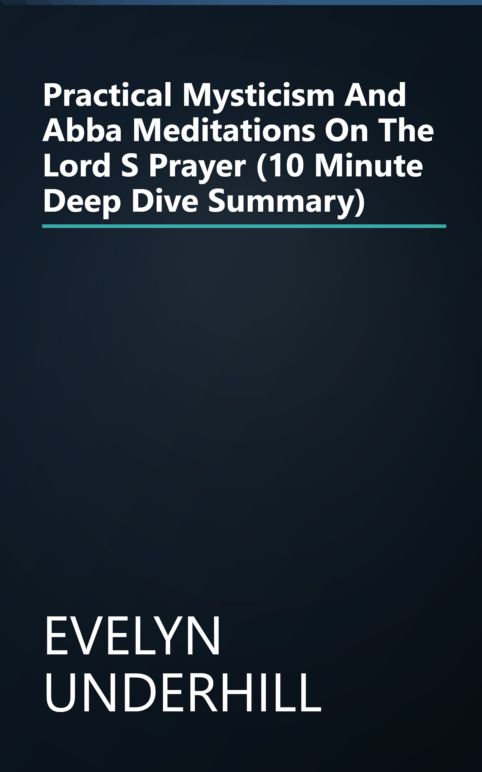 Practical Mysticism  And  Abba  Meditations On The Lord S Prayer (10 Minute   Deep Dive Summary) book cover