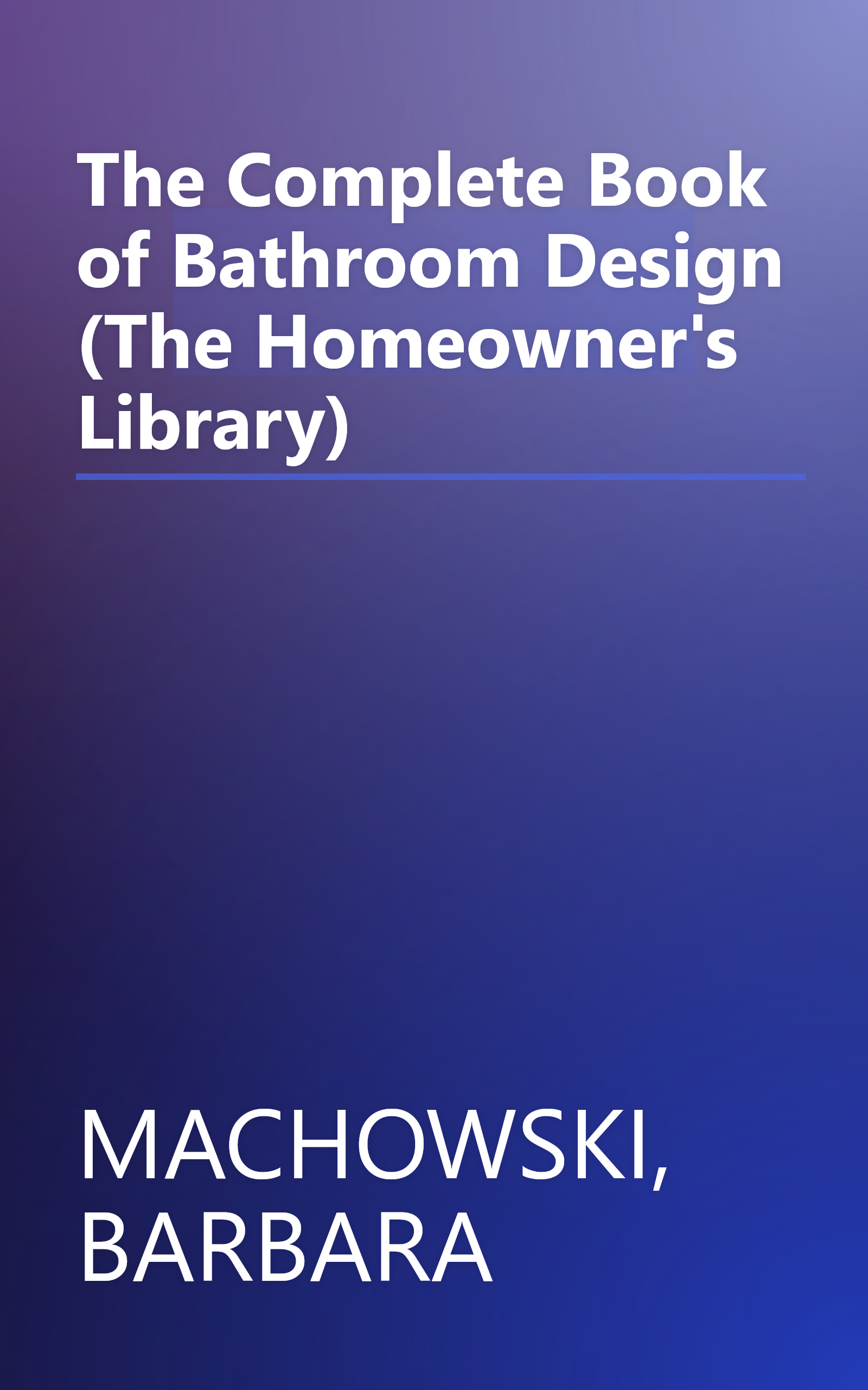 The Complete Book of Bathroom Design (The Homeowner's Library) book cover