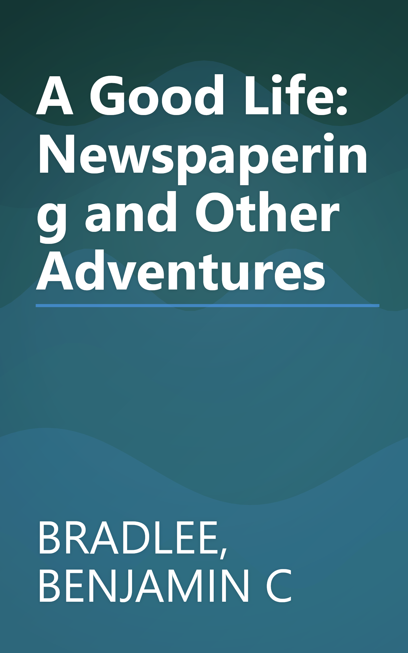 A Good Life: Newspapering and Other Adventures book cover