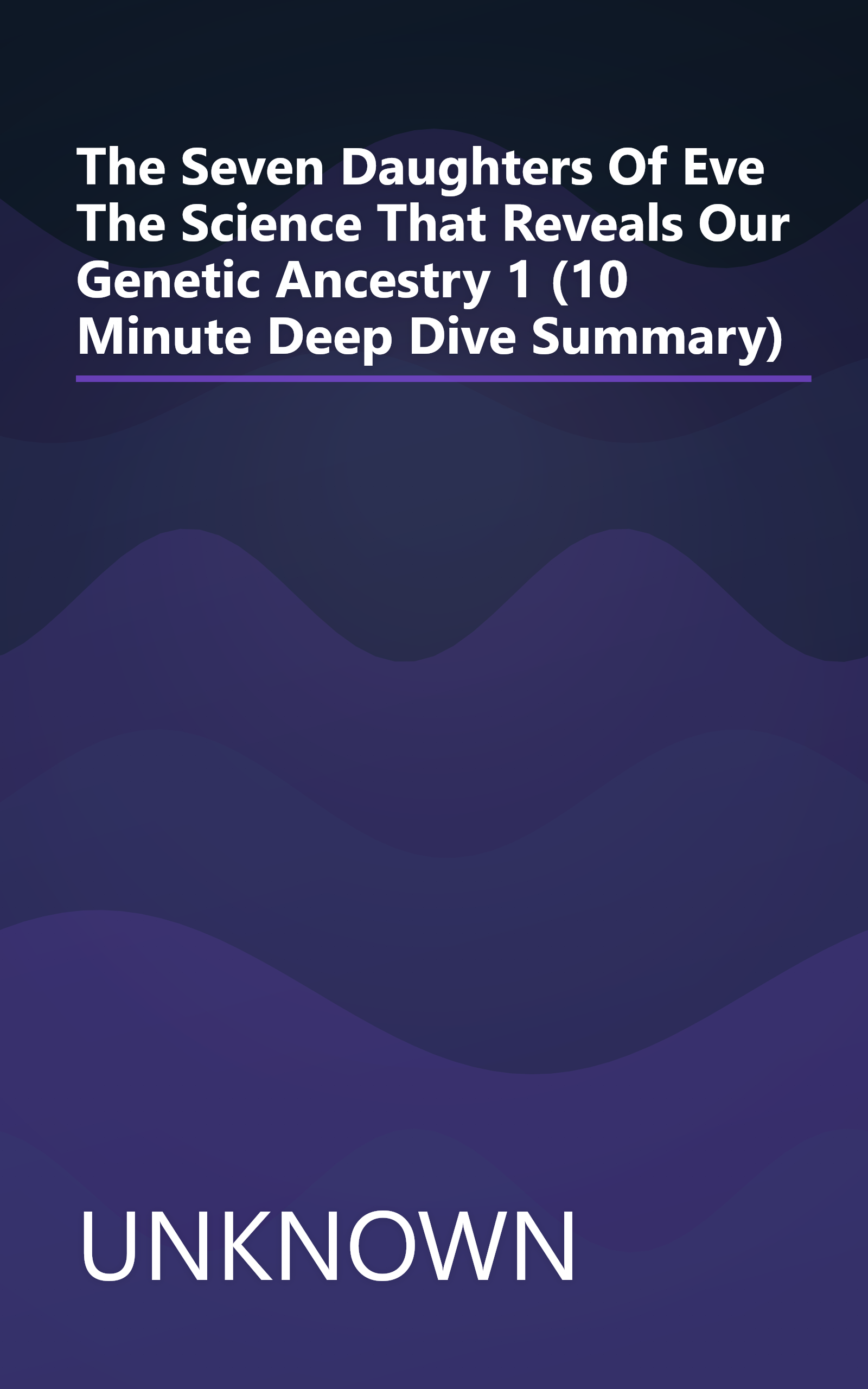 The Seven Daughters Of Eve  The Science That Reveals Our Genetic Ancestry 1 (10 Minute   Deep Dive Summary) book cover