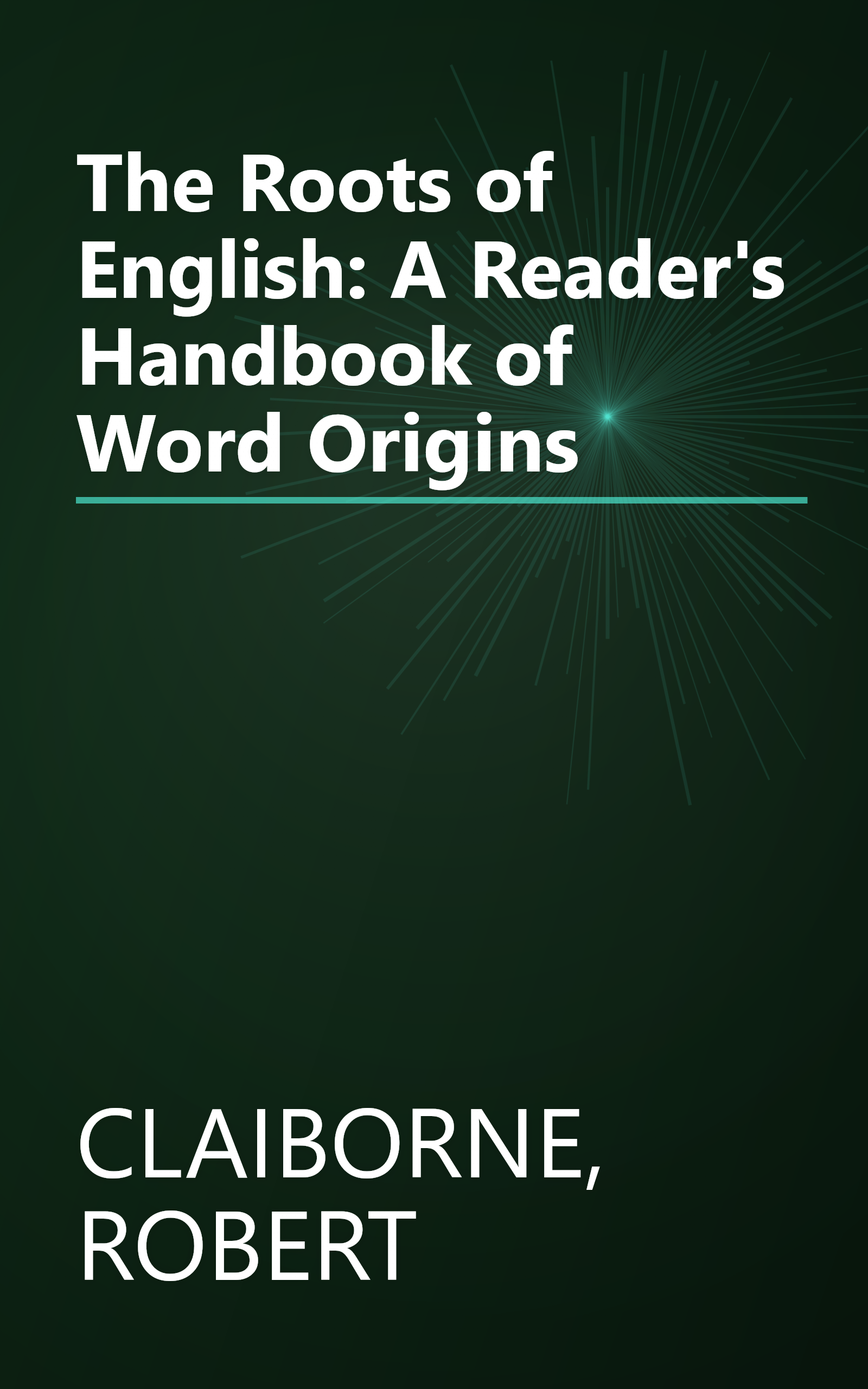 The Roots of English: A Reader's Handbook of Word Origins book cover