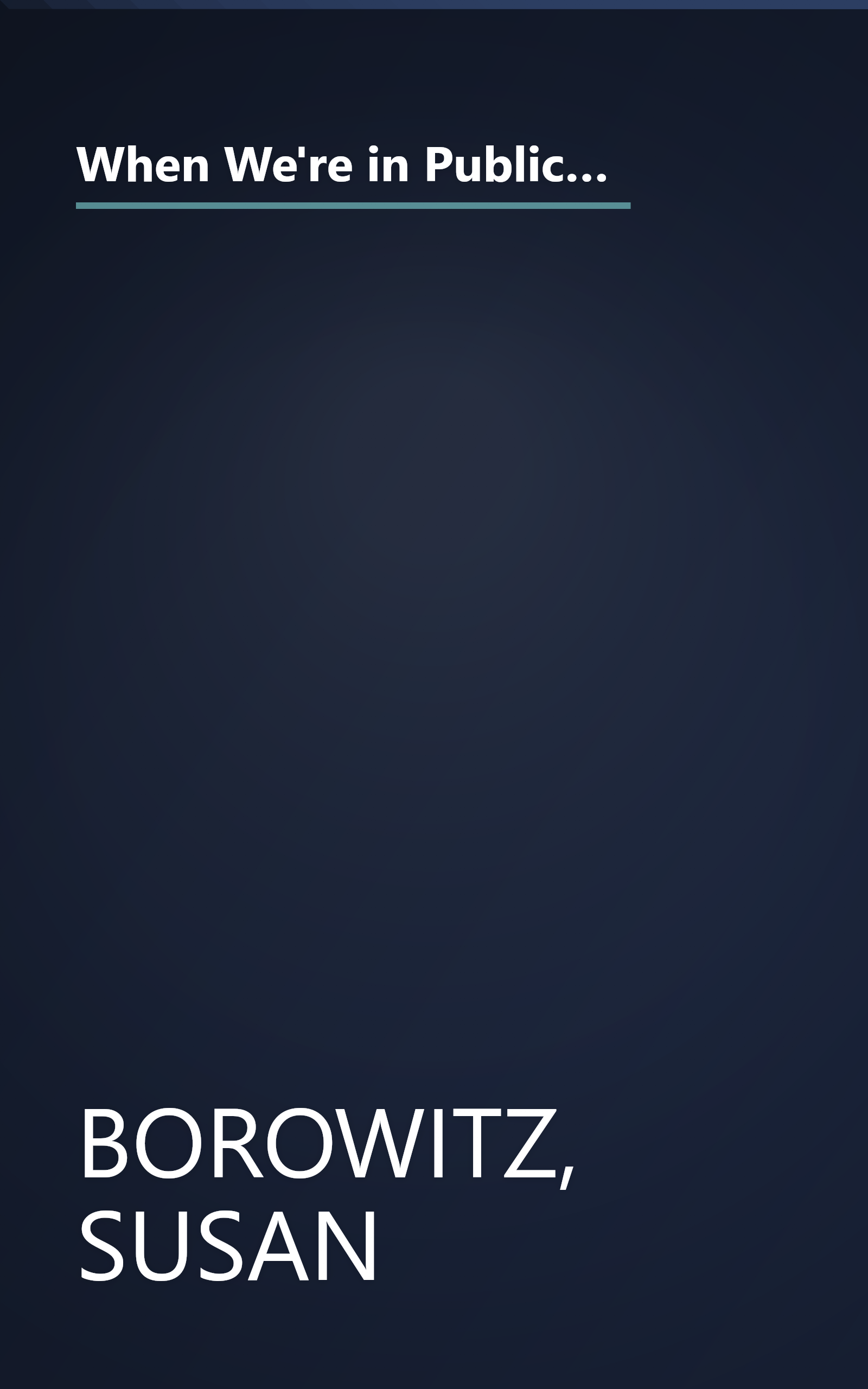 When We're in Public, Pretend You Don't Know Me: Surviving Your Daughter's Adolescence So You Don't Look Like an Idiot and She Still Talks to You book cover