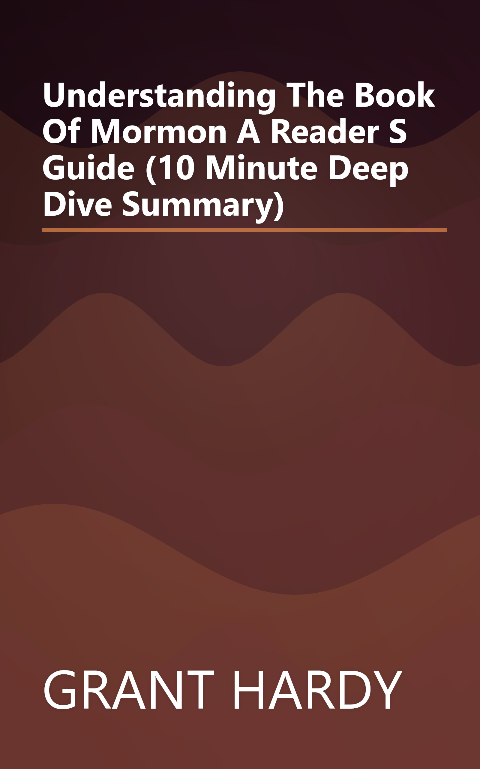 Understanding The Book Of Mormon  A Reader S Guide (10 Minute   Deep Dive Summary) book cover