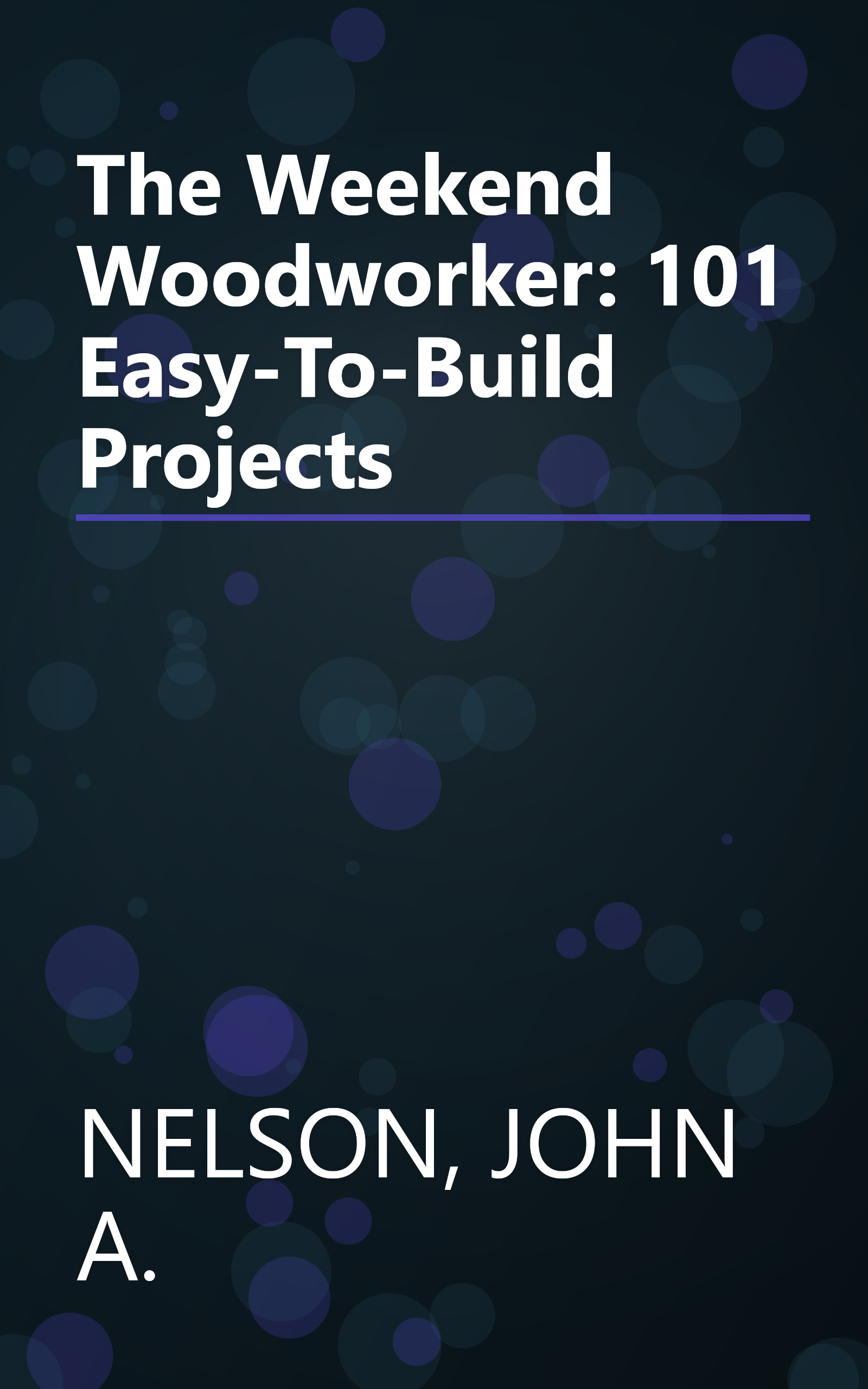 The Weekend Woodworker: 101 Easy-To-Build Projects book cover