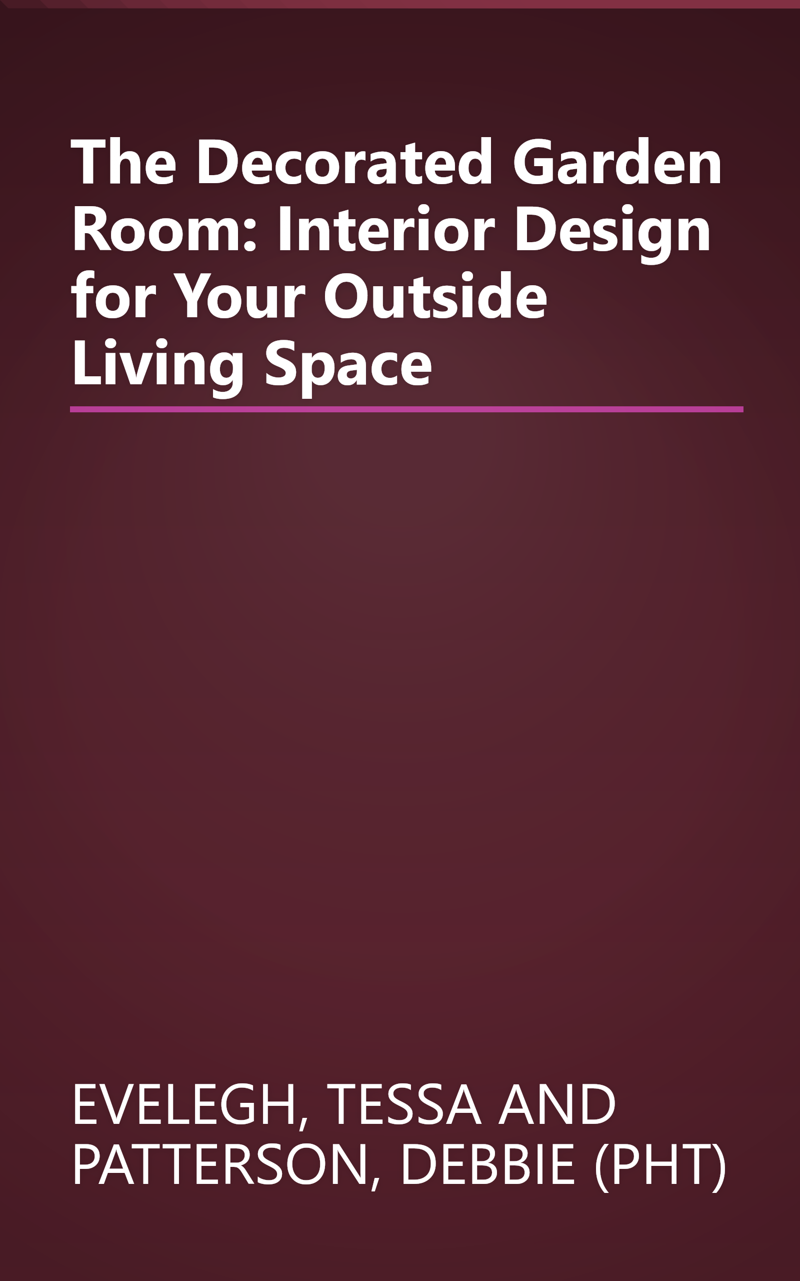 The Decorated Garden Room: Interior Design for Your Outside Living Space book cover