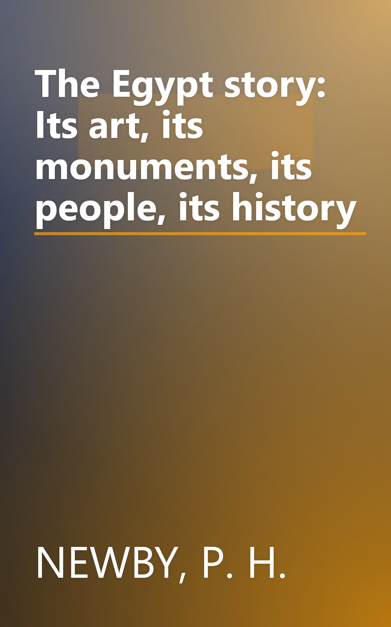 The Egypt story: Its art, its monuments, its people, its history book cover