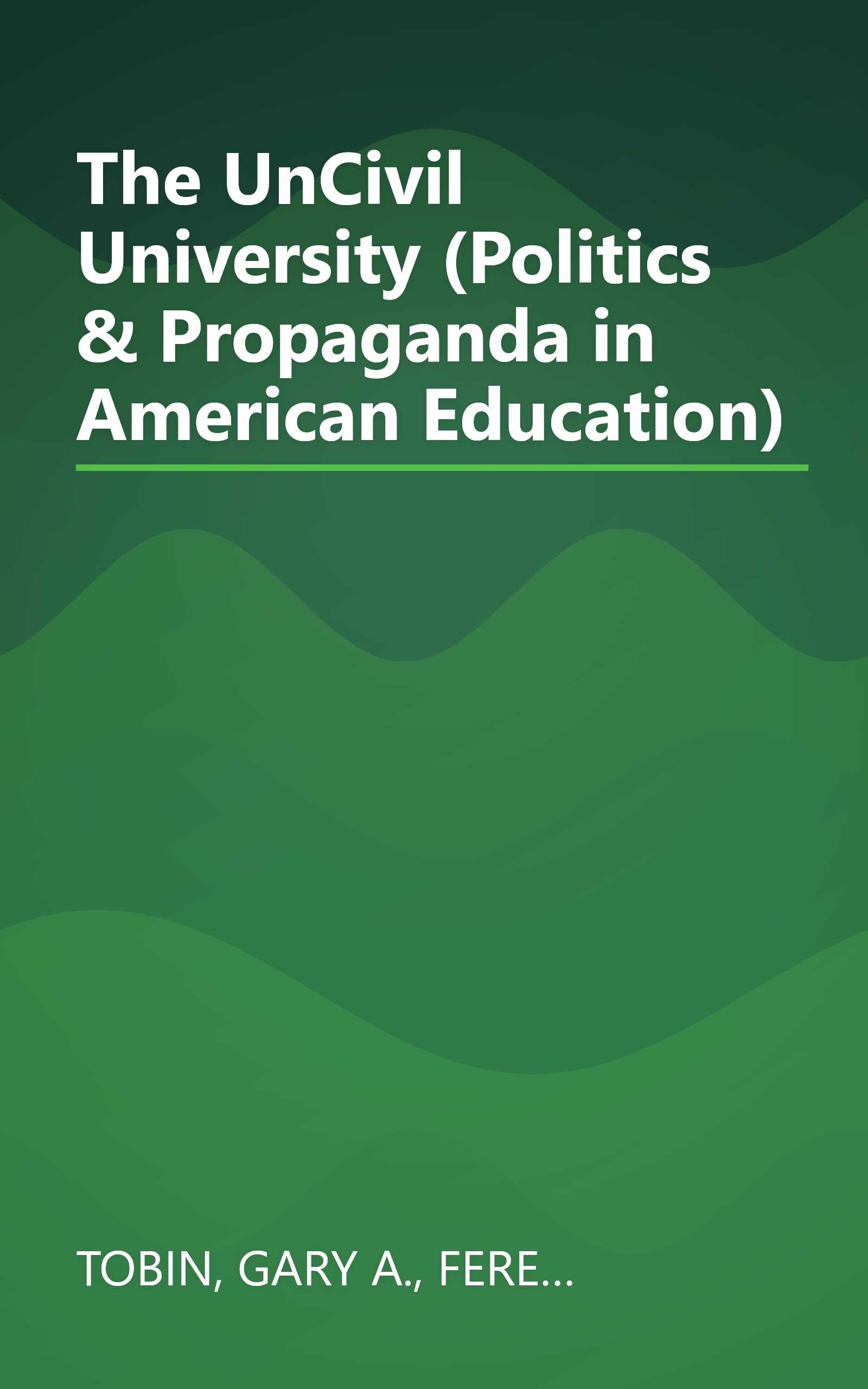 The UnCivil University (Politics & Propaganda in American Education) book cover