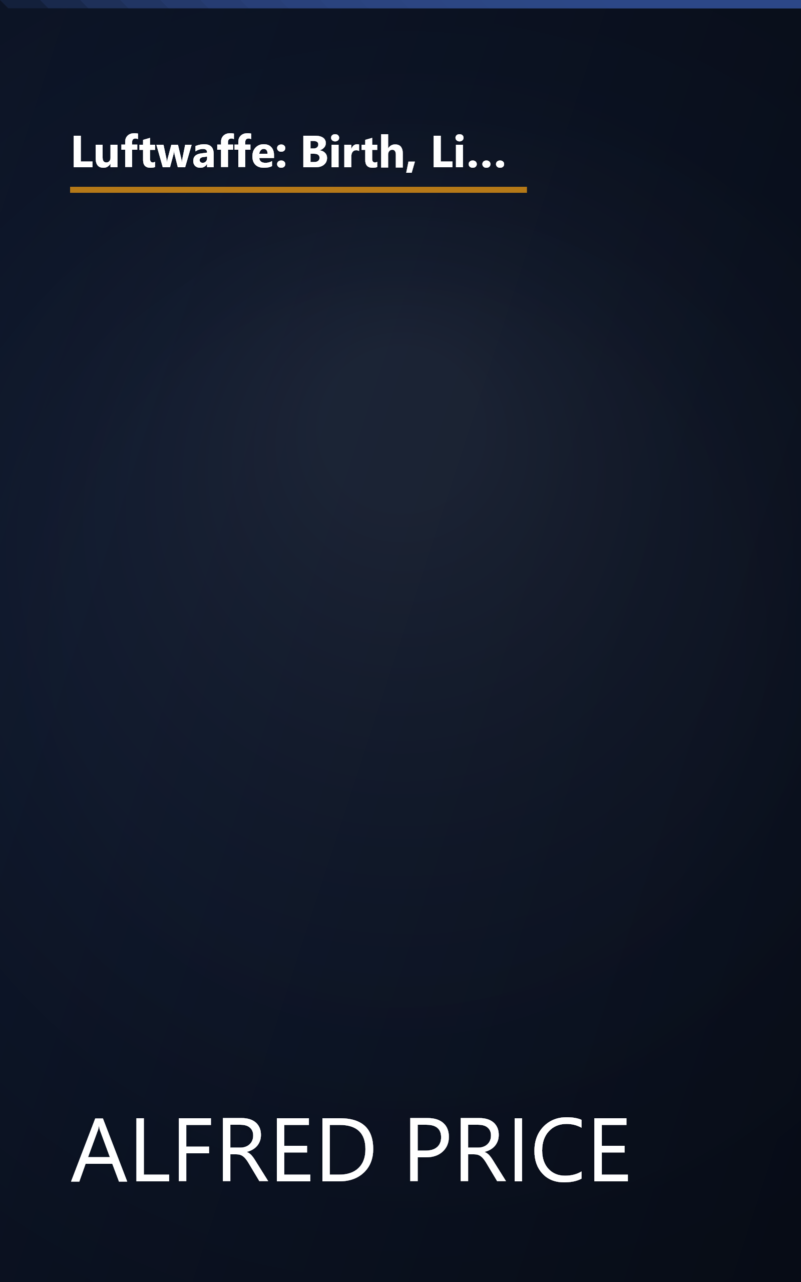 Luftwaffe: Birth, Life and Death of an Air Force (Ballantine's Illustrated History of World War II, Weapons, No. 10) book cover