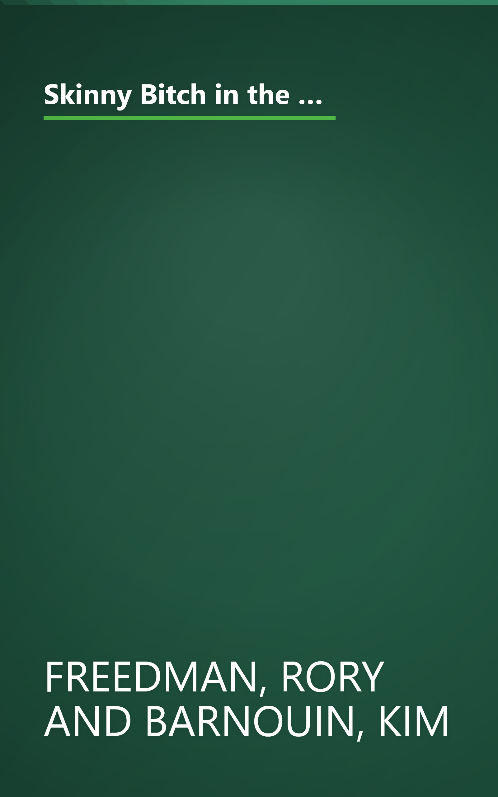 Skinny Bitch in the Kitch: Kick-Ass Recipes for Hungry Girls Who Want to Stop Cooking Crap (and Start Looking Hot!) book cover