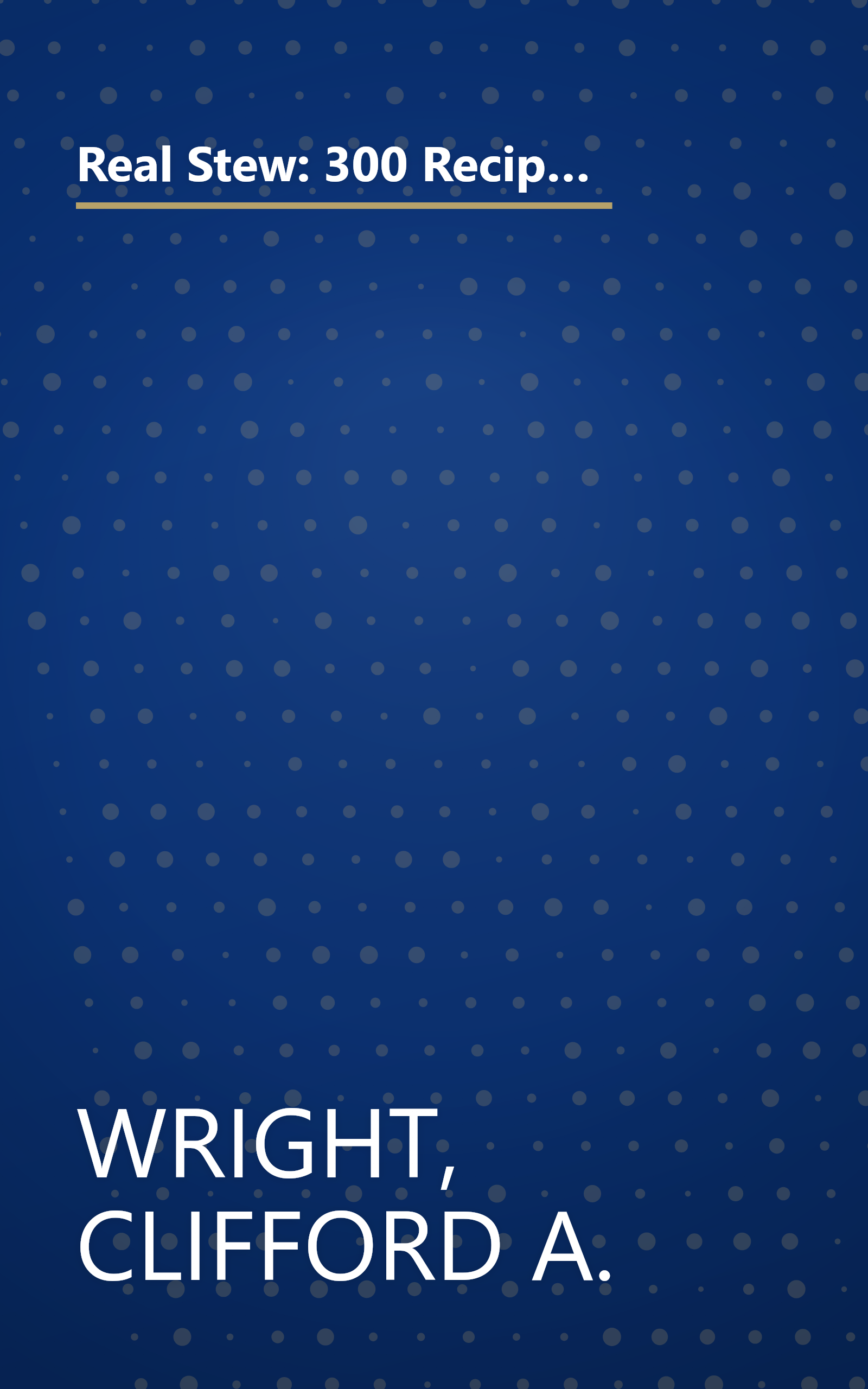 Real Stew: 300 Recipes for Authentic Home-Cooked Cassoulet, Gumbo, Chili, Curry, Minestrone, Bouillabaise, Stroganoff, Goulash, Chowder, and Much More (Non) book cover