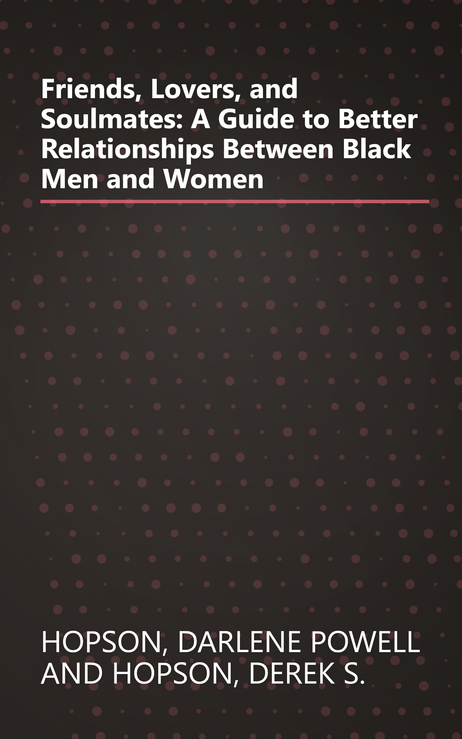 Friends, Lovers, and Soulmates: A Guide to Better Relationships Between Black Men and Women book cover