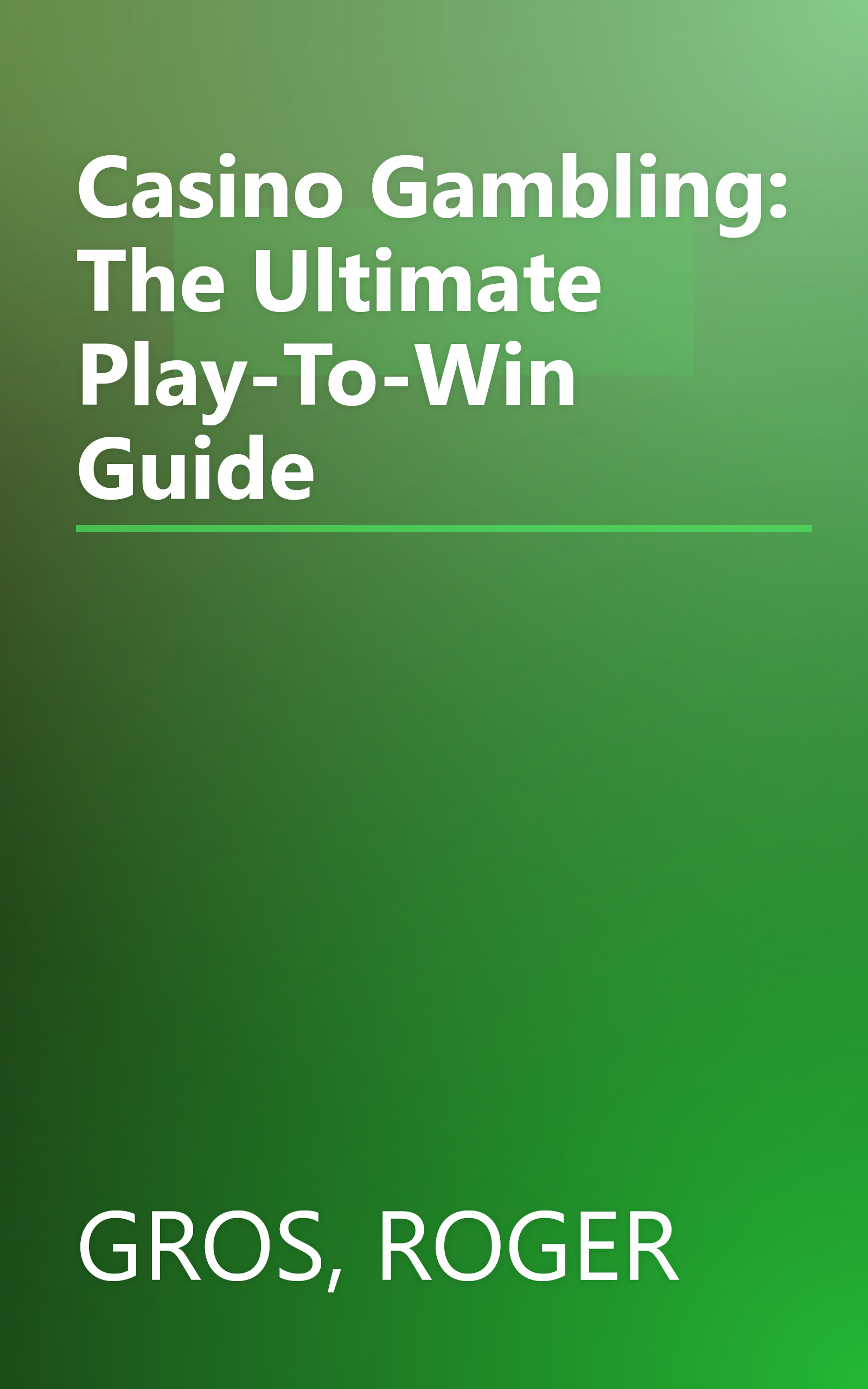 Casino Gambling: The Ultimate Play-To-Win Guide book cover