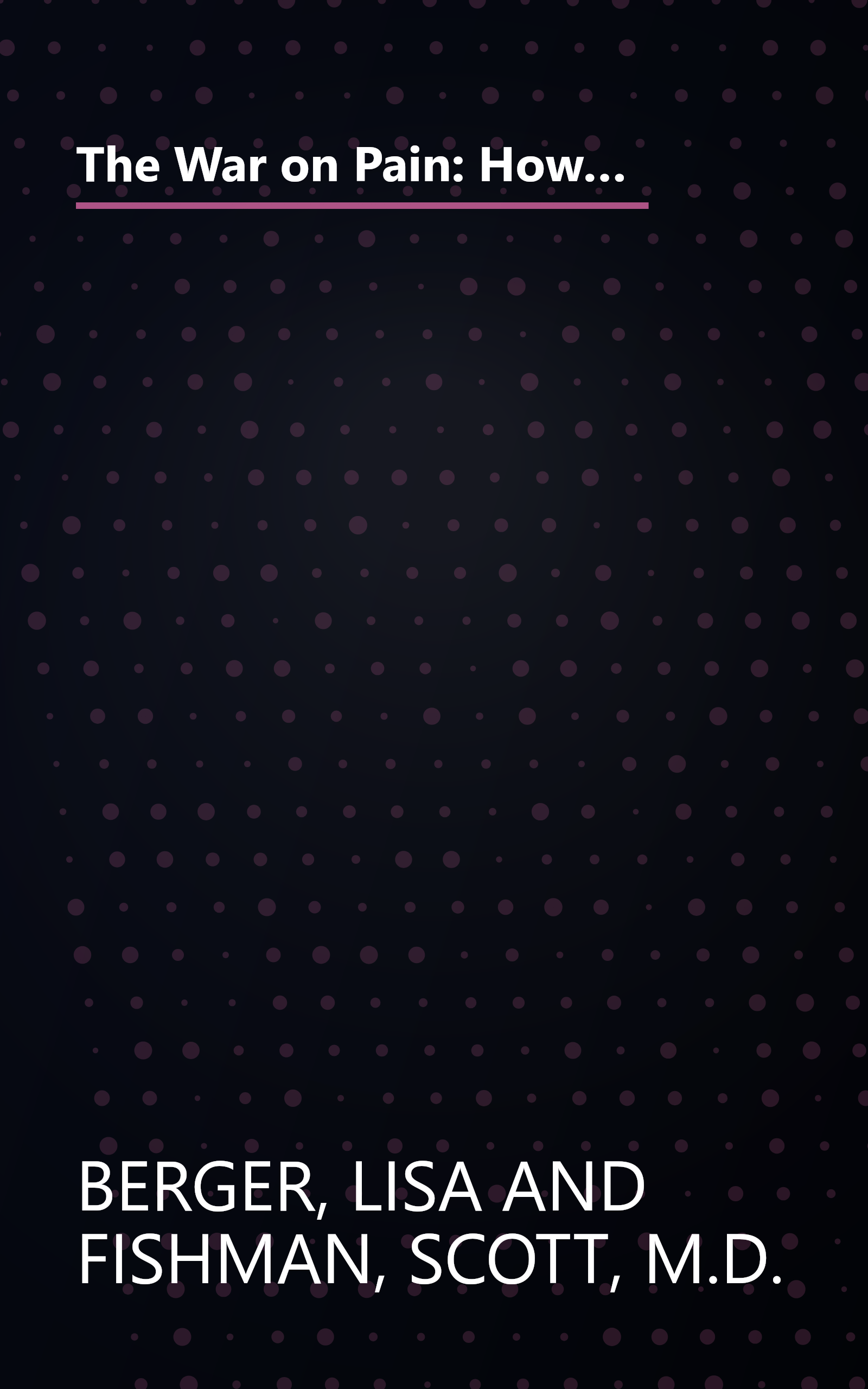 The War on Pain: How Breakthroughs in the New Field of Pain Medicine are Turning the Tide Against Suffering book cover