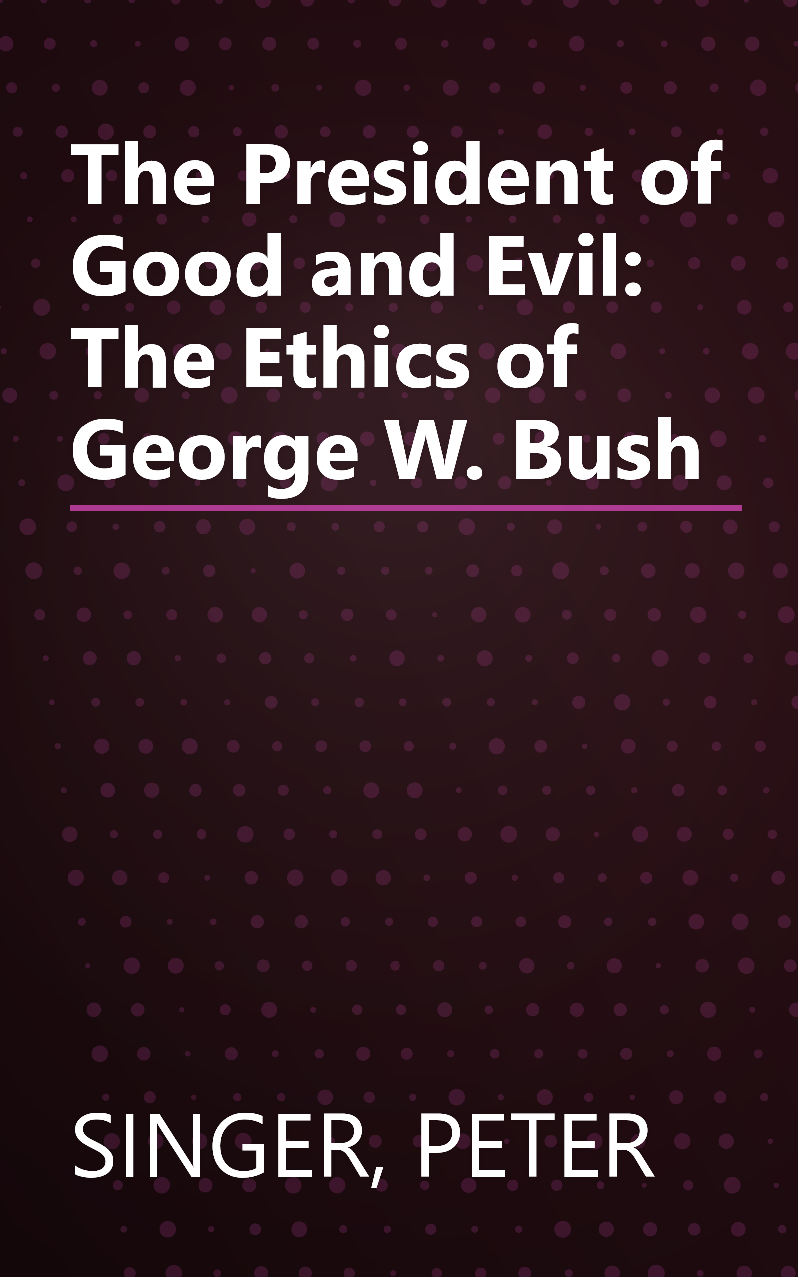 The President of Good and Evil: The Ethics of George W. Bush book cover