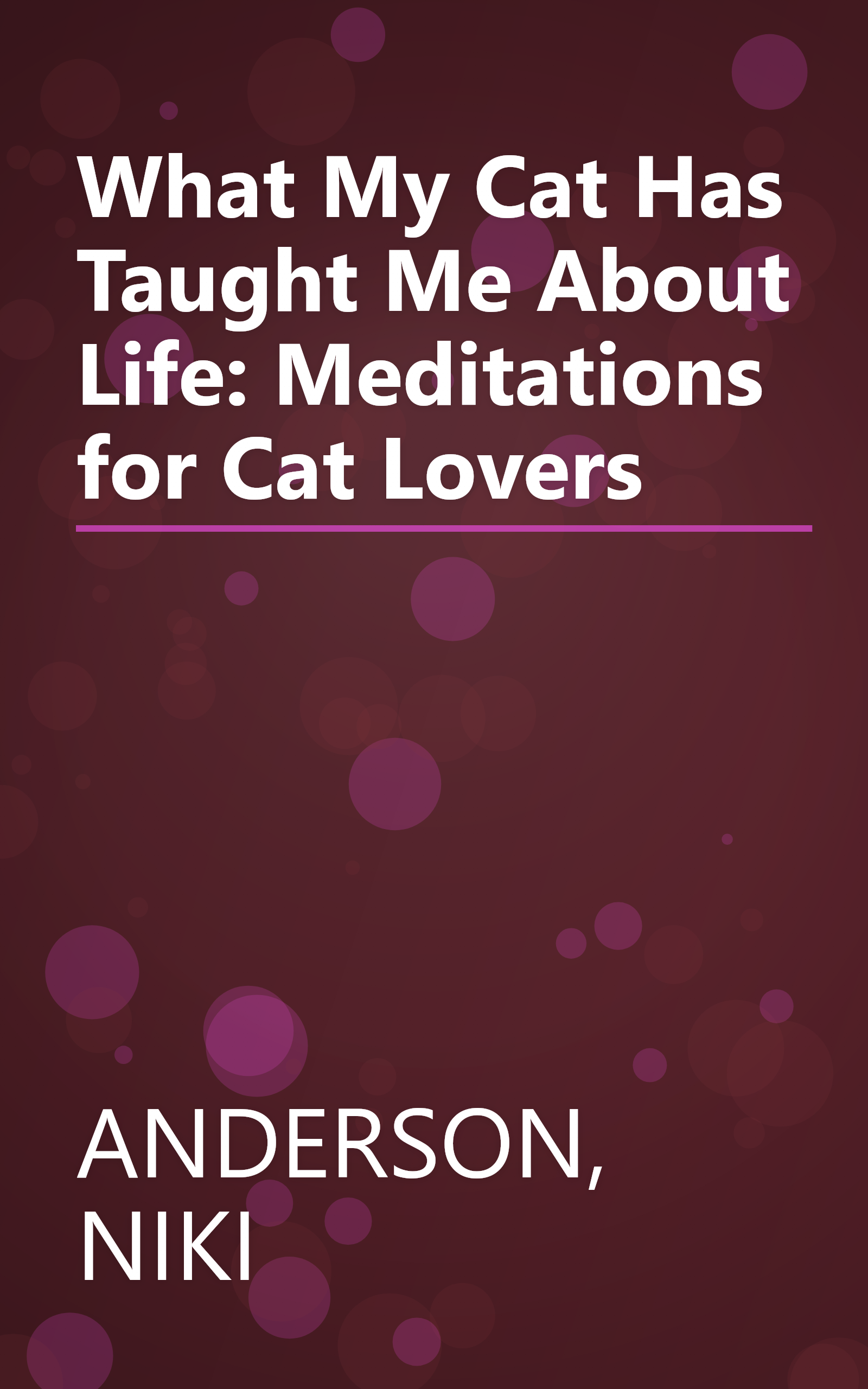 What My Cat Has Taught Me About Life: Meditations for Cat Lovers book cover