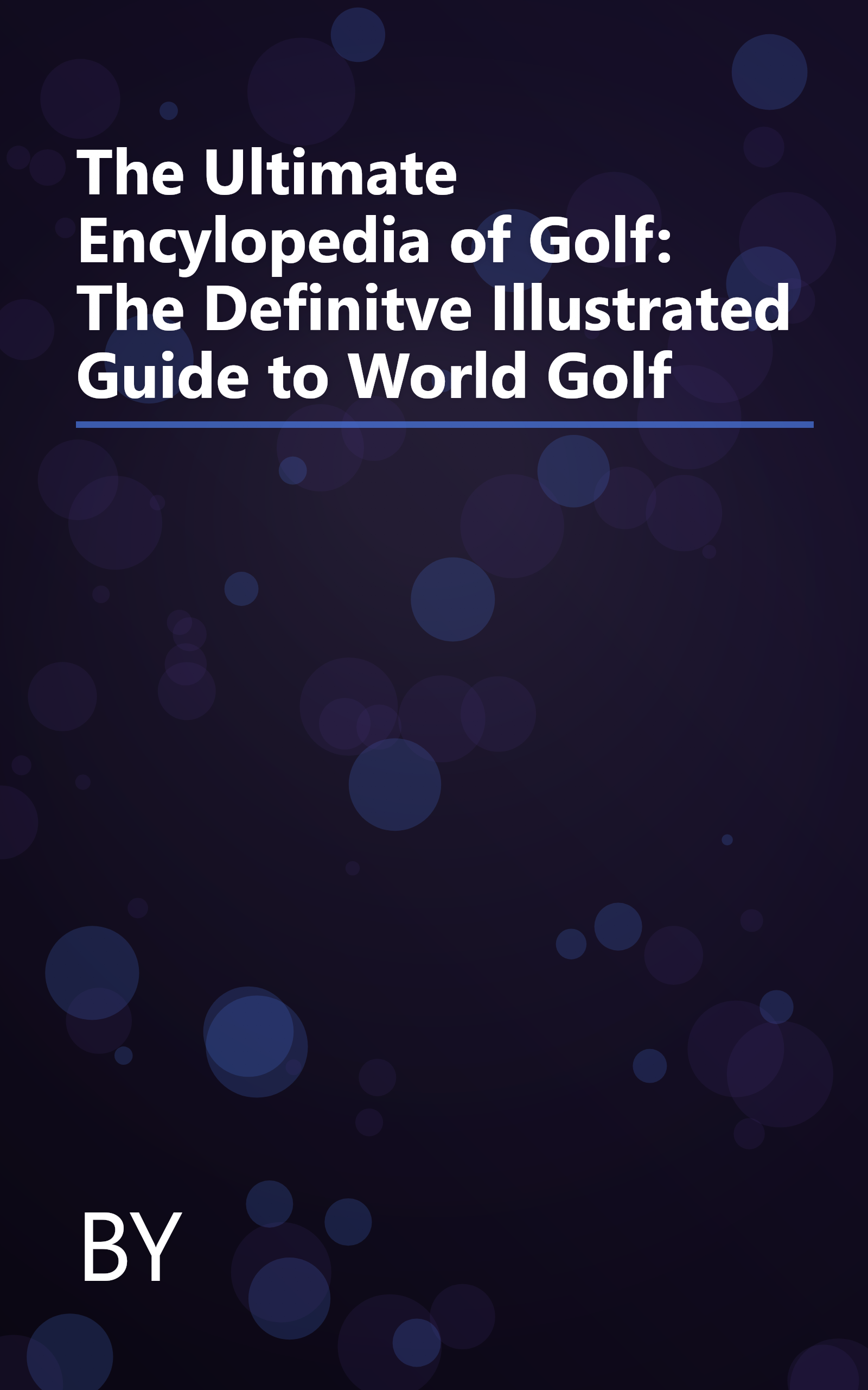The Ultimate Encylopedia of Golf: The Definitve Illustrated Guide to World Golf book cover