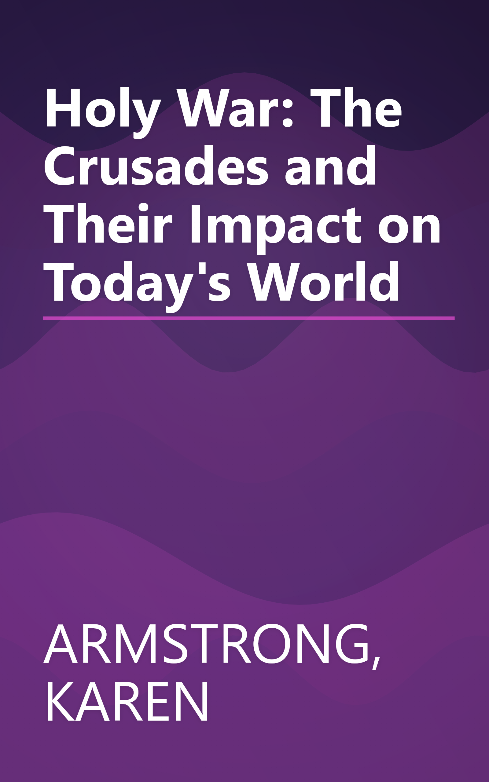 Holy War: The Crusades and Their Impact on Today's World book cover