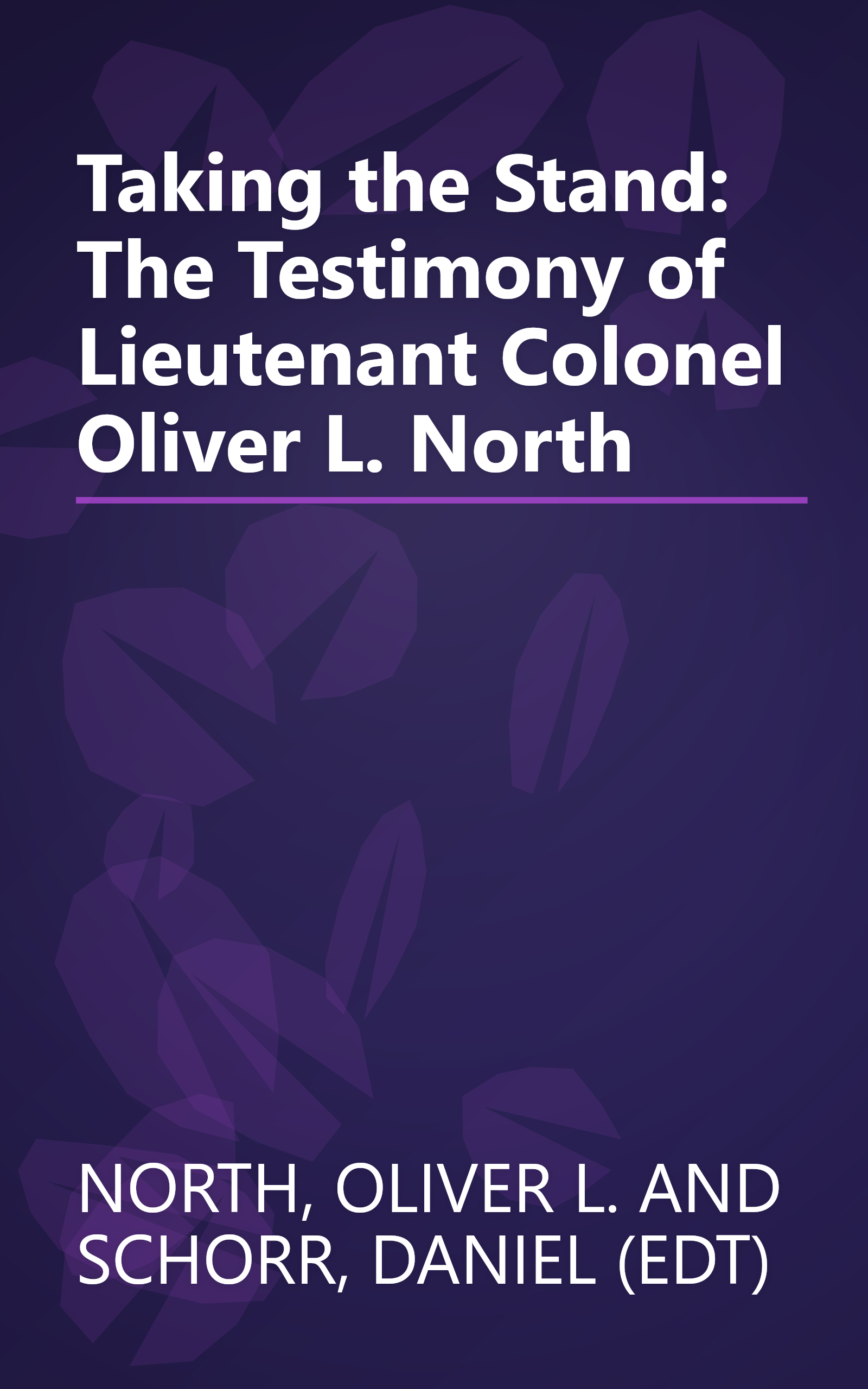 Taking the Stand: The Testimony of Lieutenant Colonel Oliver L. North book cover