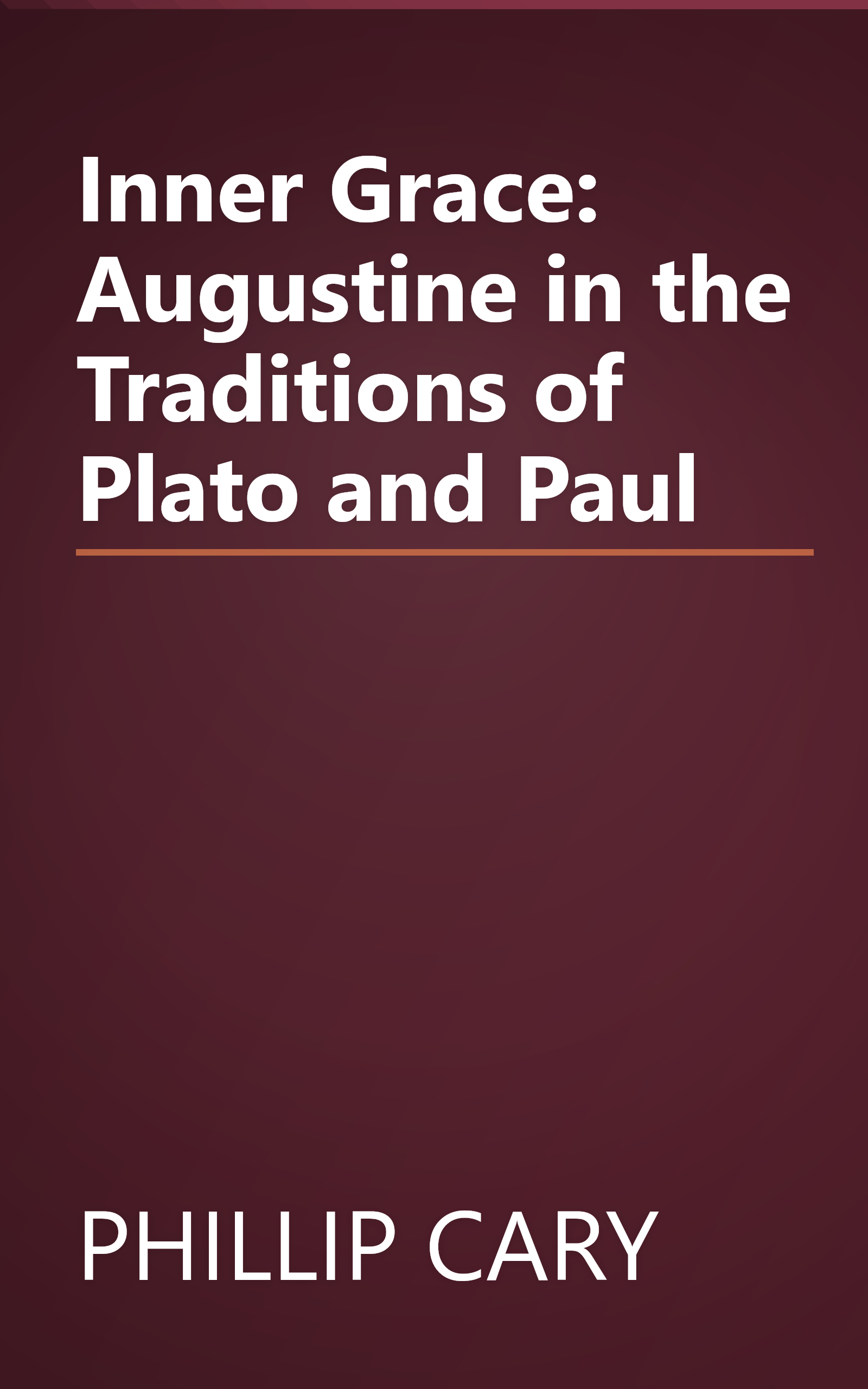 Inner Grace: Augustine in the Traditions of Plato and Paul book cover