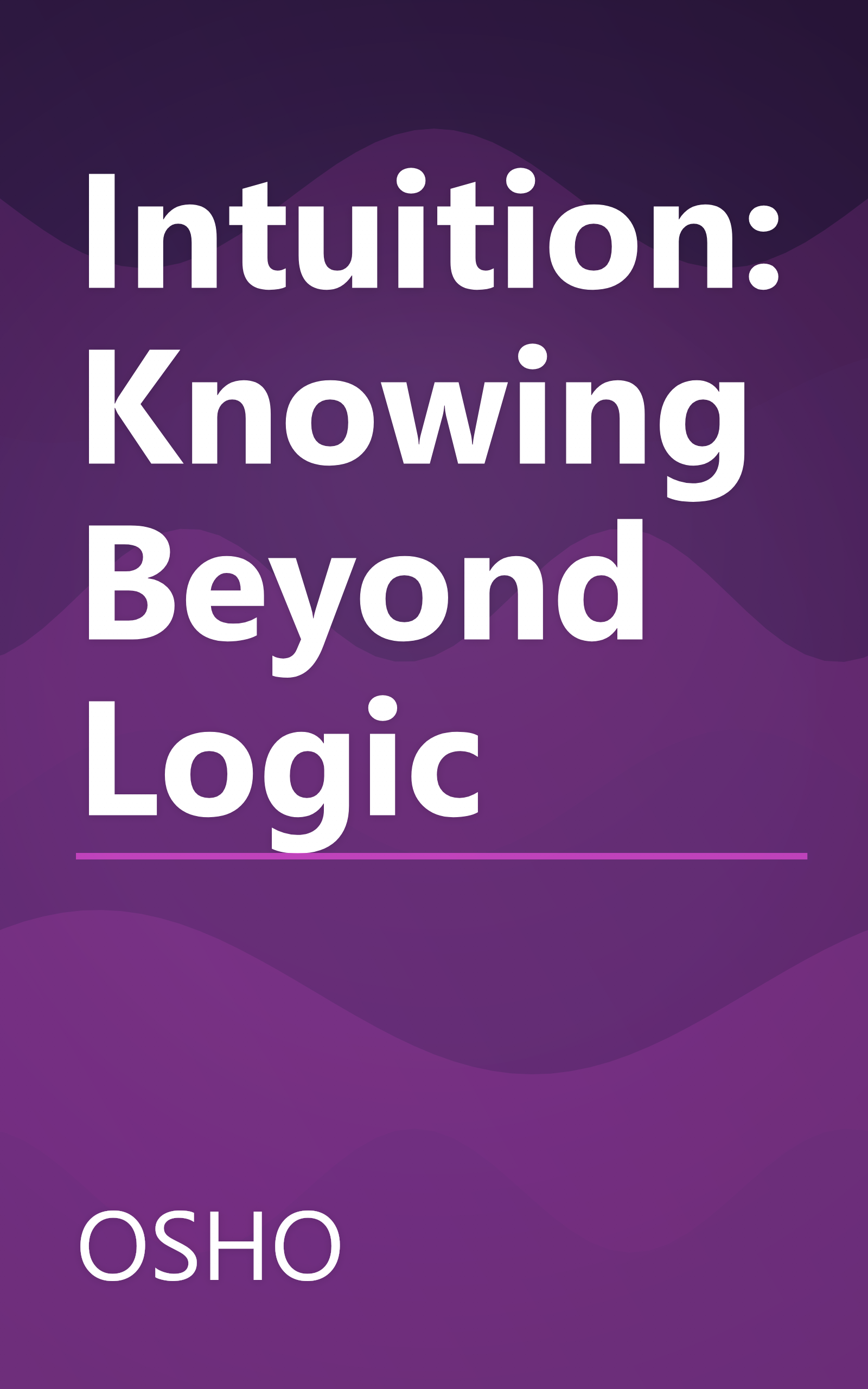 Intuition: Knowing Beyond Logic book cover