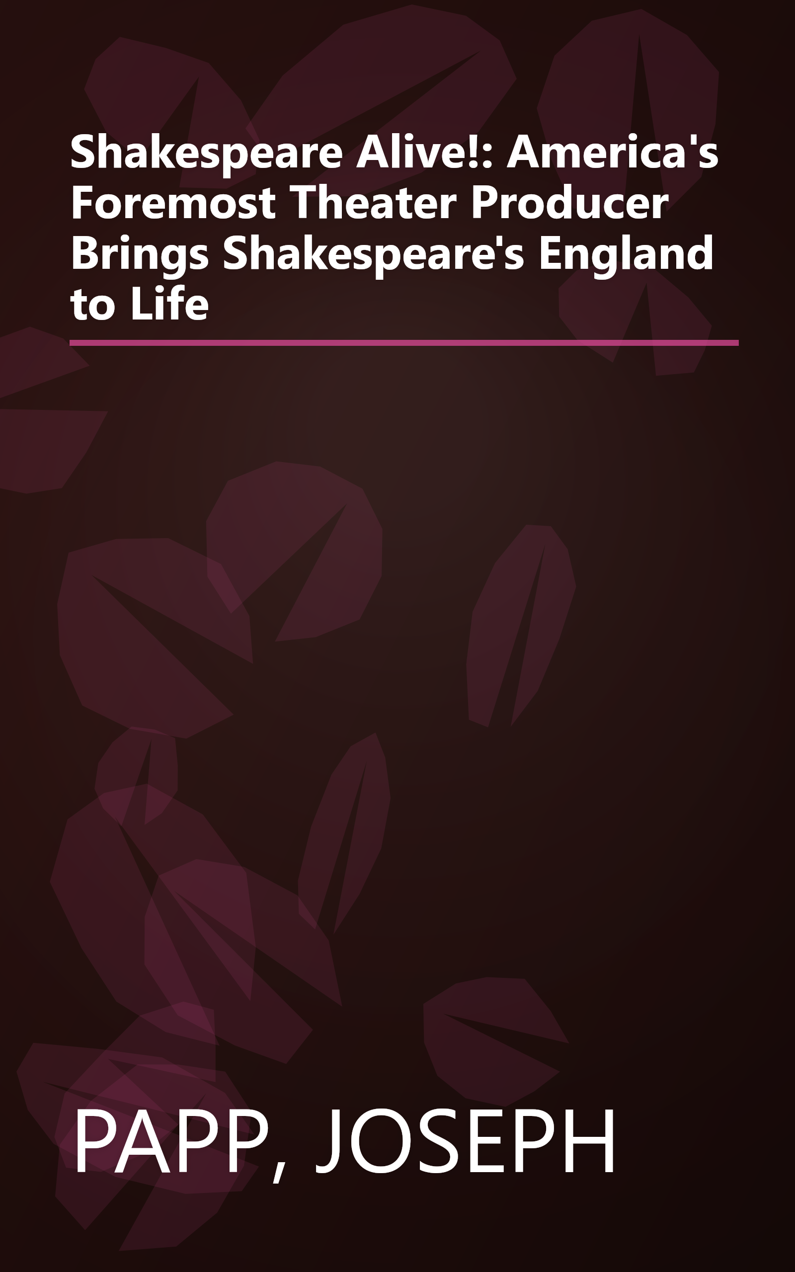 Shakespeare Alive!: America's Foremost Theater Producer Brings Shakespeare's England to Life book cover