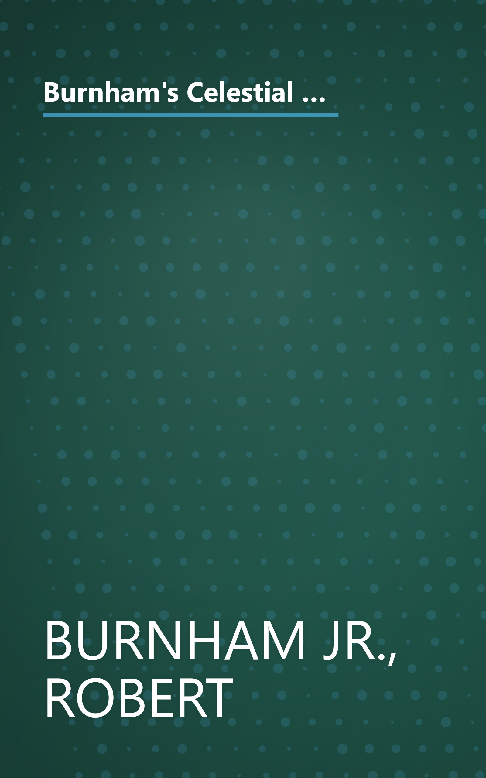 Burnham's Celestial Handbook -- An Observer's Guide to the Universe Beyond the Solar System, Volume 2, Chamaeleon through Orion, Revised and Enlarged Edition book cover