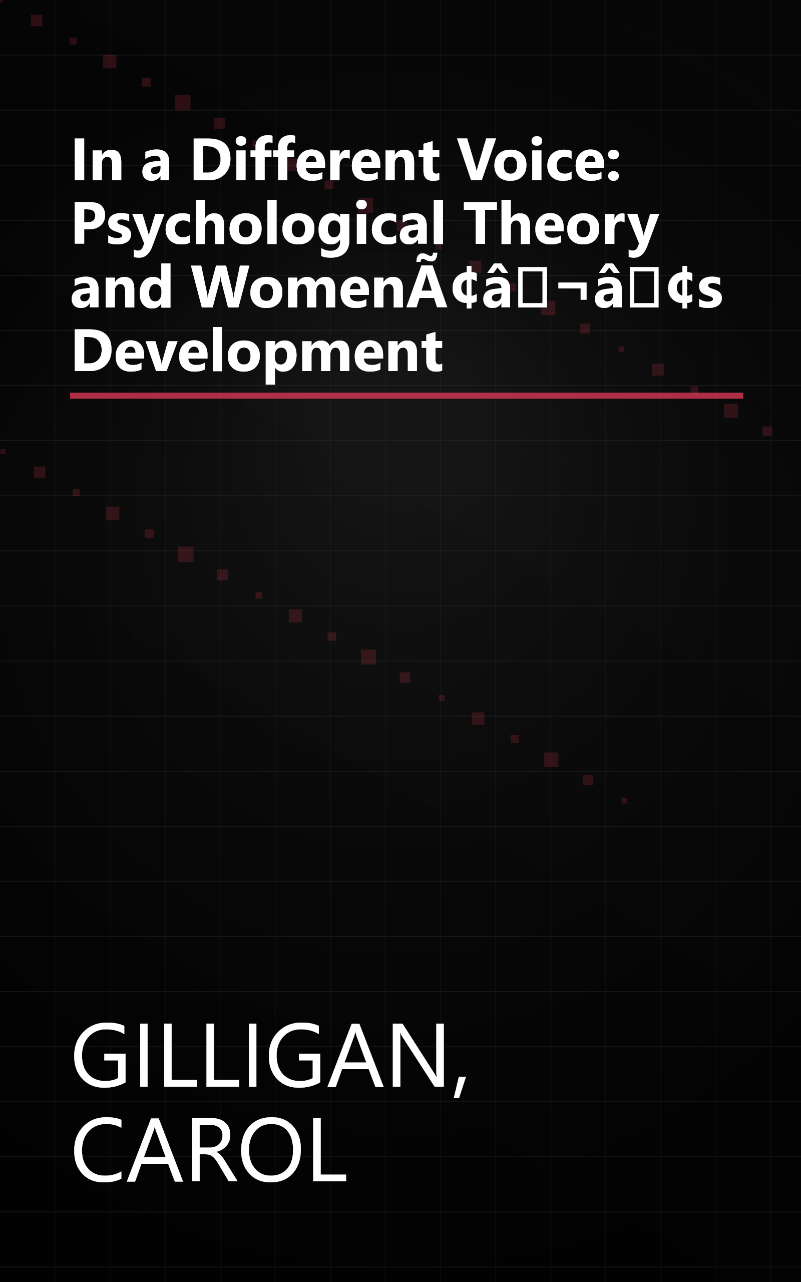 In a Different Voice: Psychological Theory and WomenÃ¢â¬â¢s Development book cover