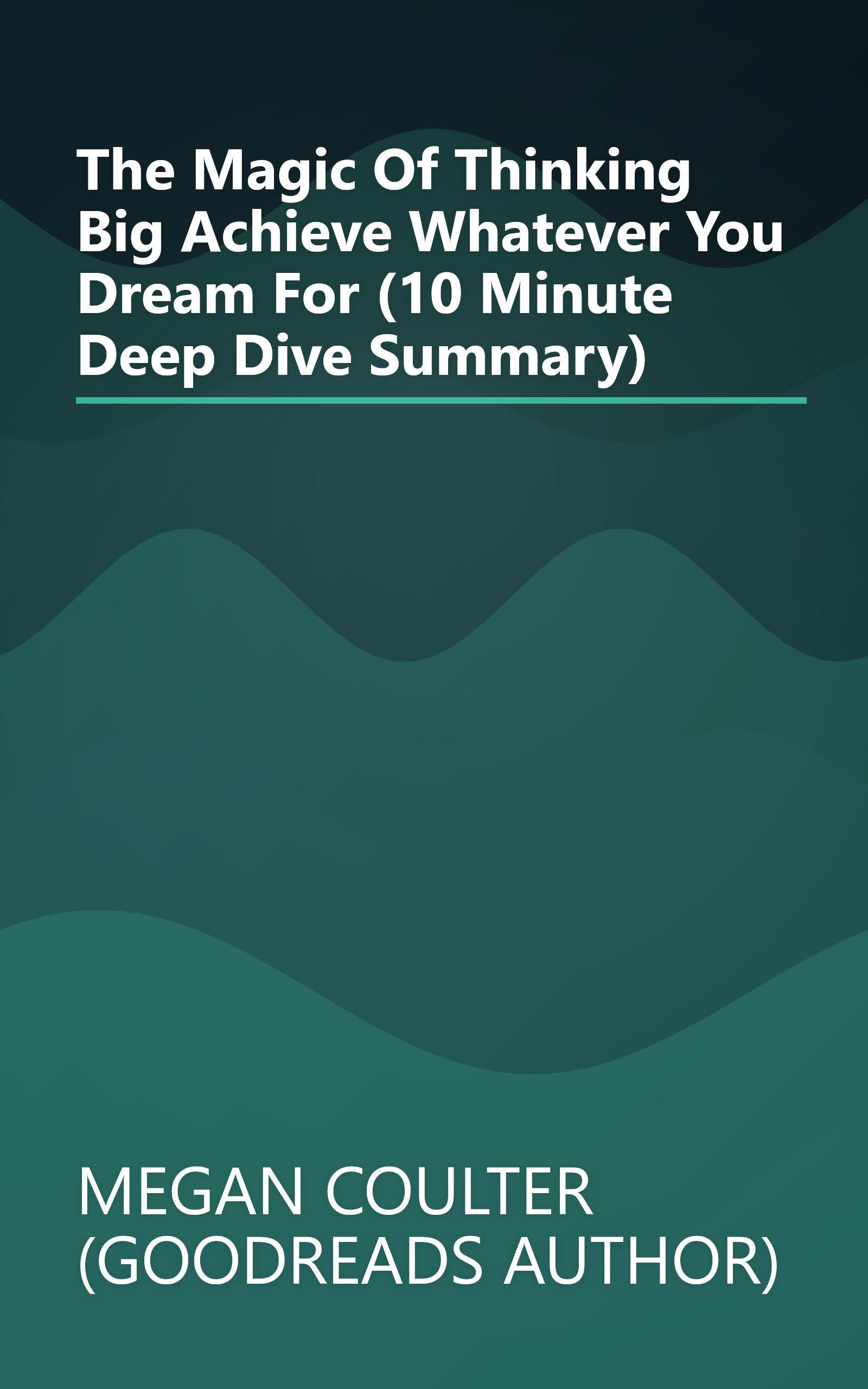 The Magic Of Thinking Big  Achieve Whatever You Dream For (10 Minute   Deep Dive Summary) book cover
