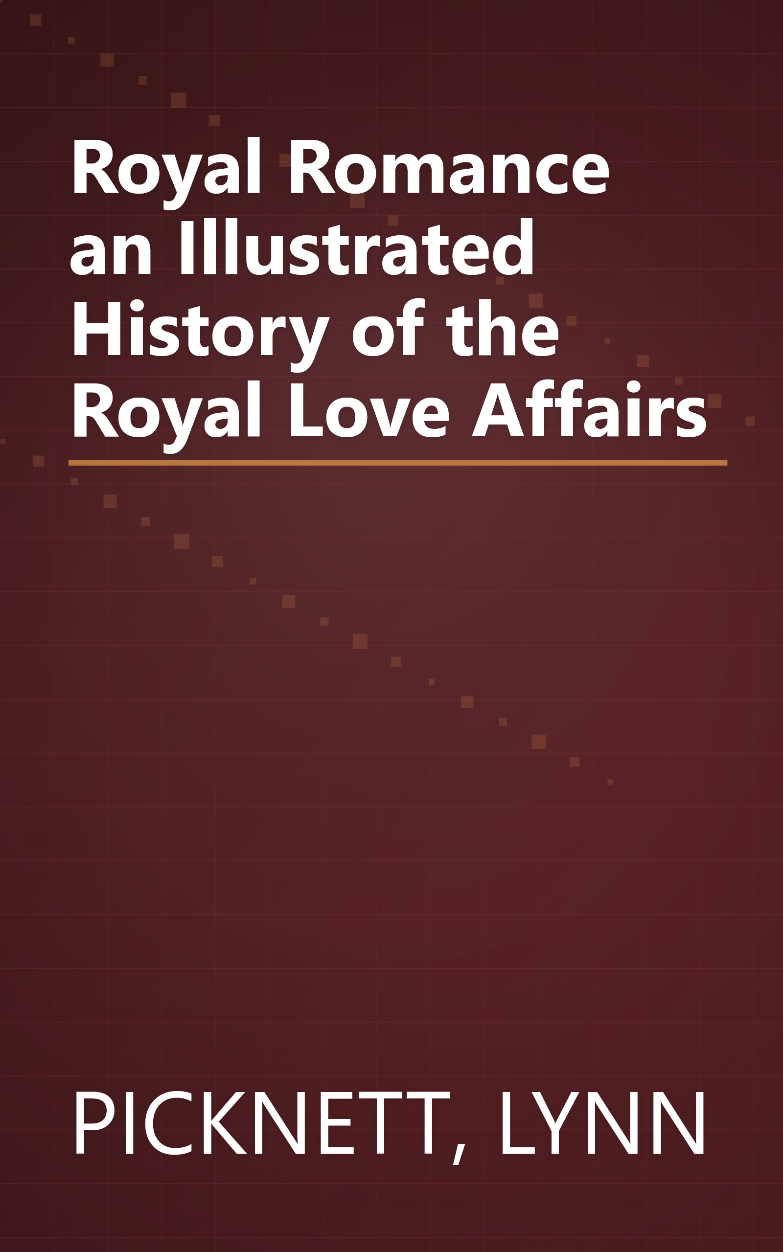 Royal Romance an Illustrated History of the Royal Love Affairs book cover