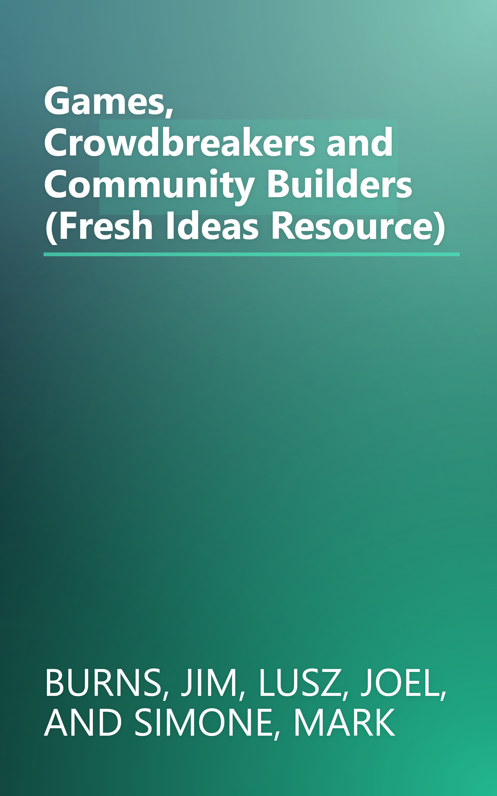 Games, Crowdbreakers and Community Builders (Fresh Ideas Resource) book cover
