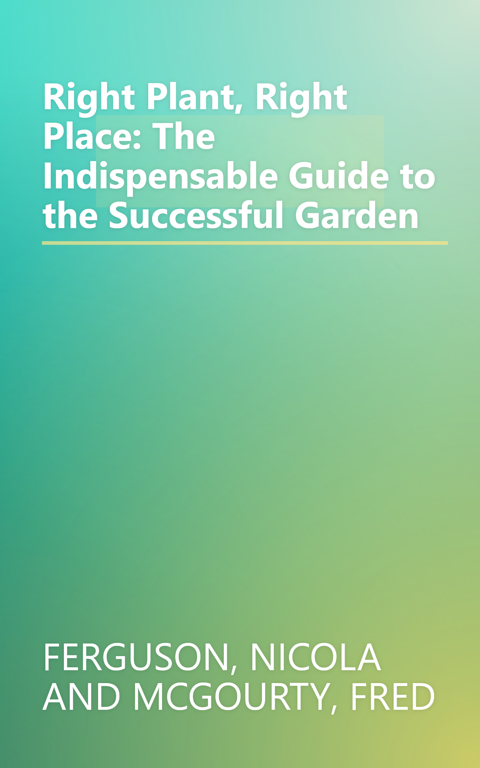 Right Plant, Right Place: The Indispensable Guide to the Successful Garden book cover