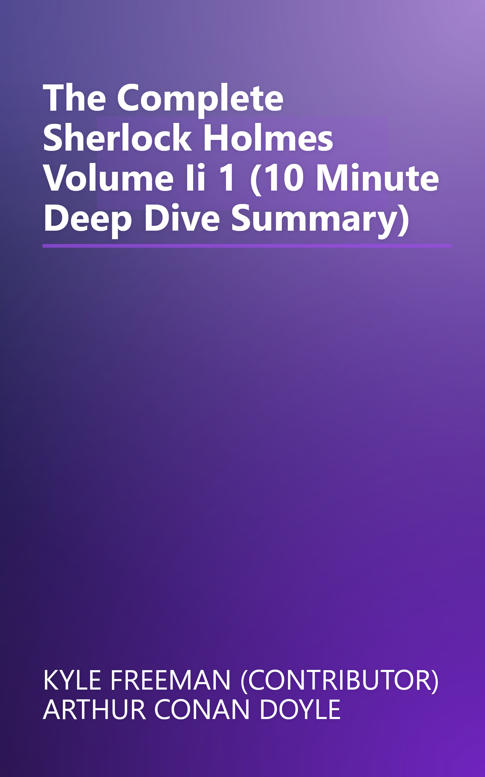 The Complete Sherlock Holmes  Volume Ii 1 (10 Minute   Deep Dive Summary) book cover