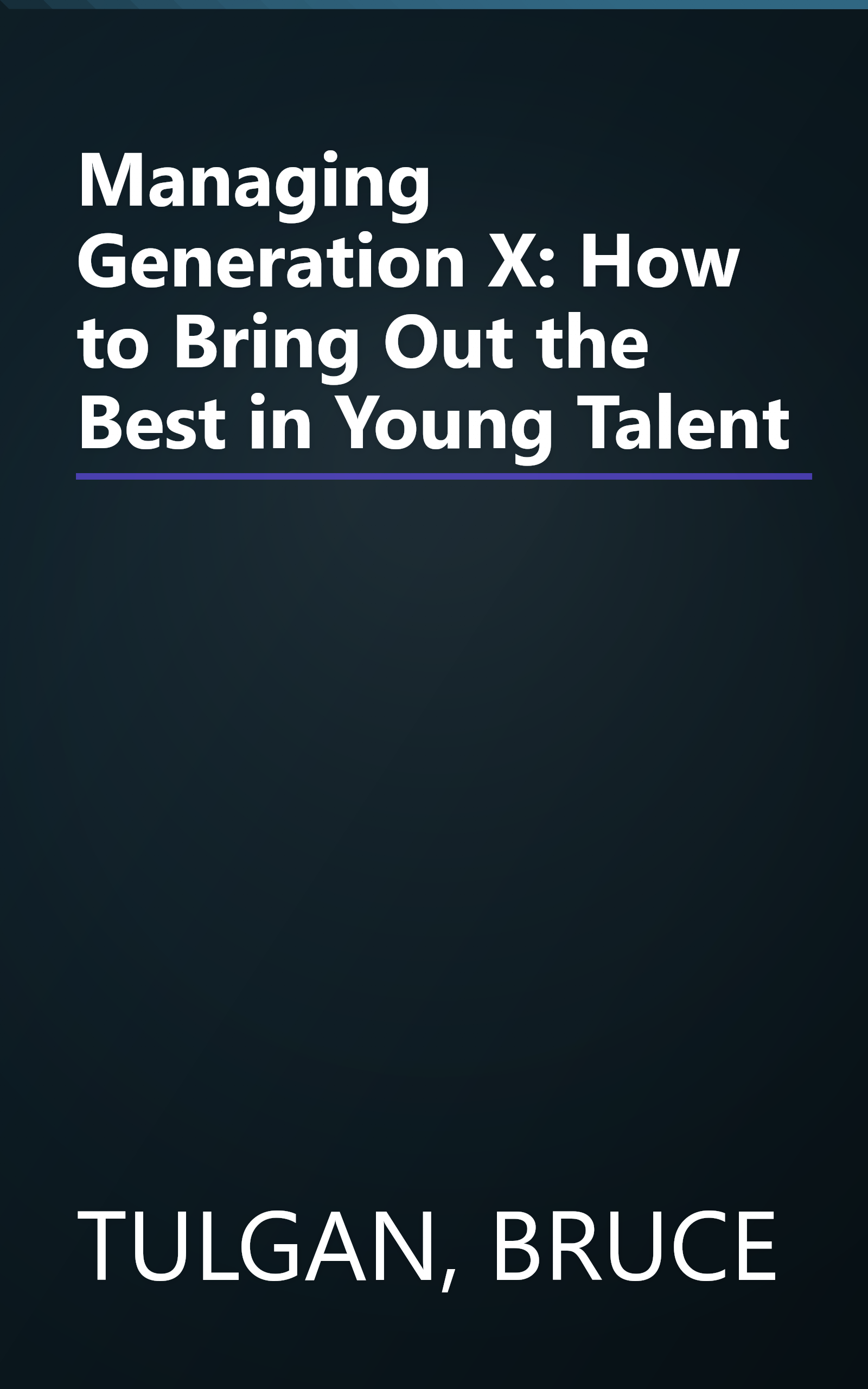 Managing Generation X: How to Bring Out the Best in Young Talent book cover