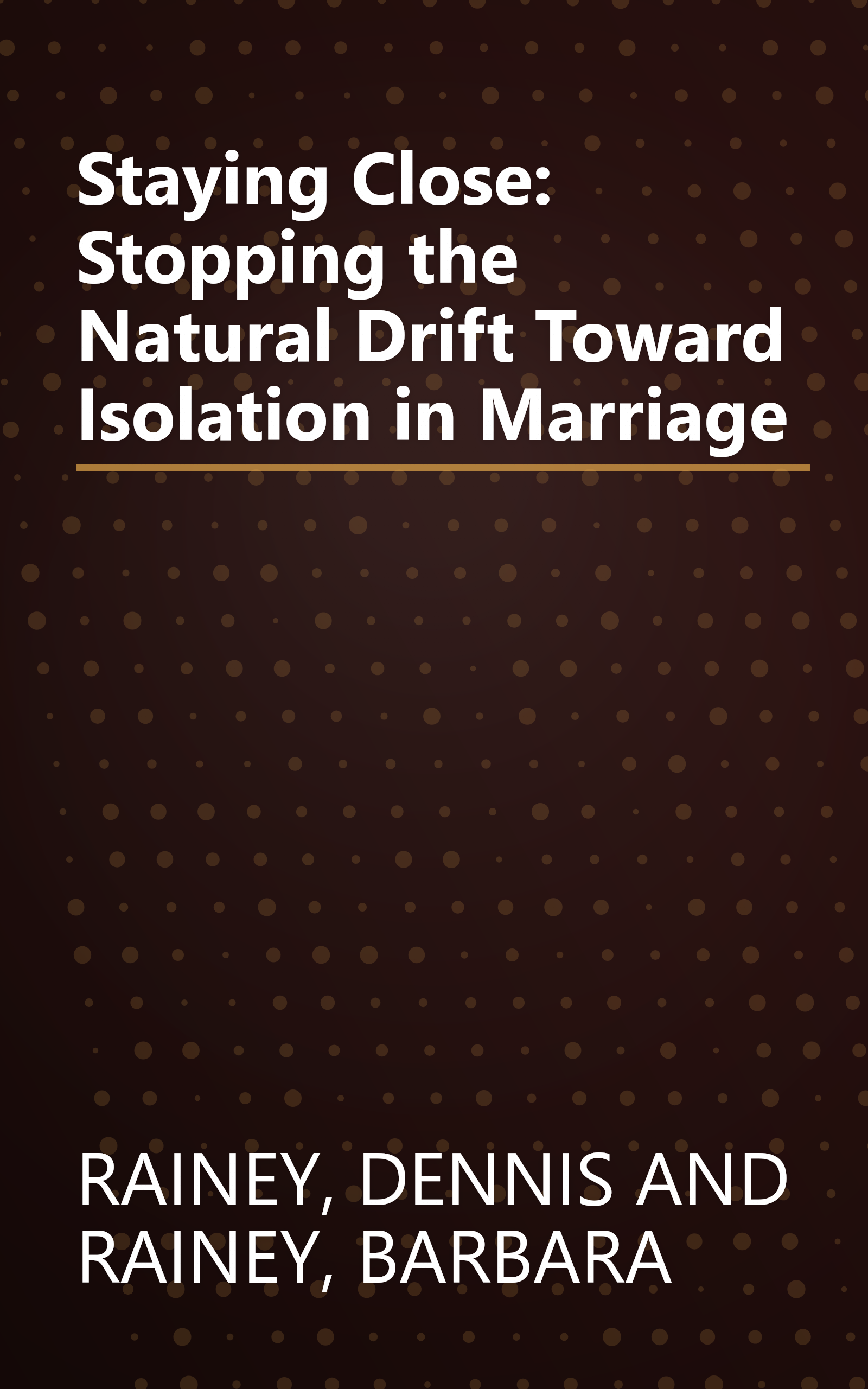 Staying Close: Stopping the Natural Drift Toward Isolation in Marriage book cover