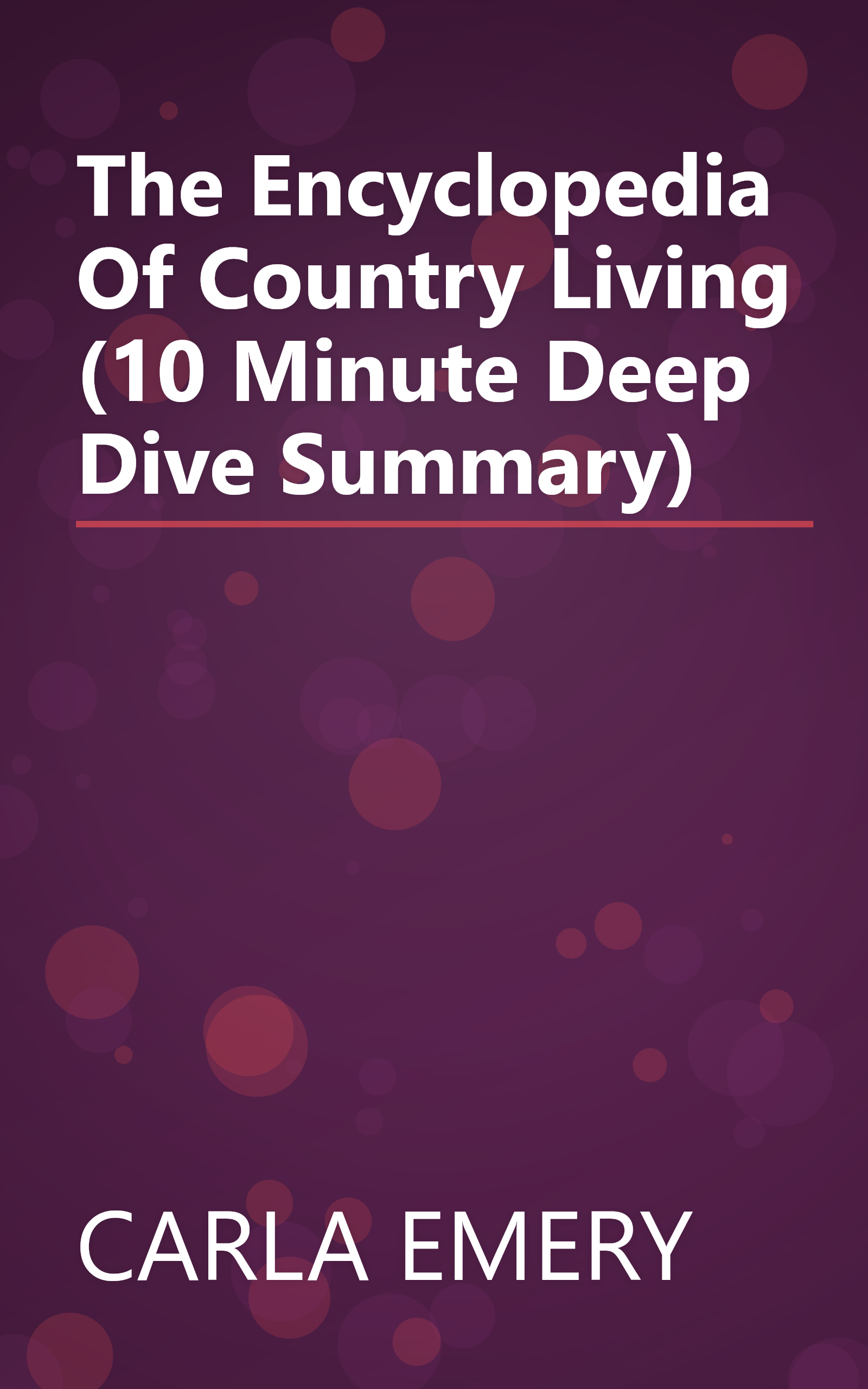 The Encyclopedia Of Country Living (10 Minute   Deep Dive Summary) book cover