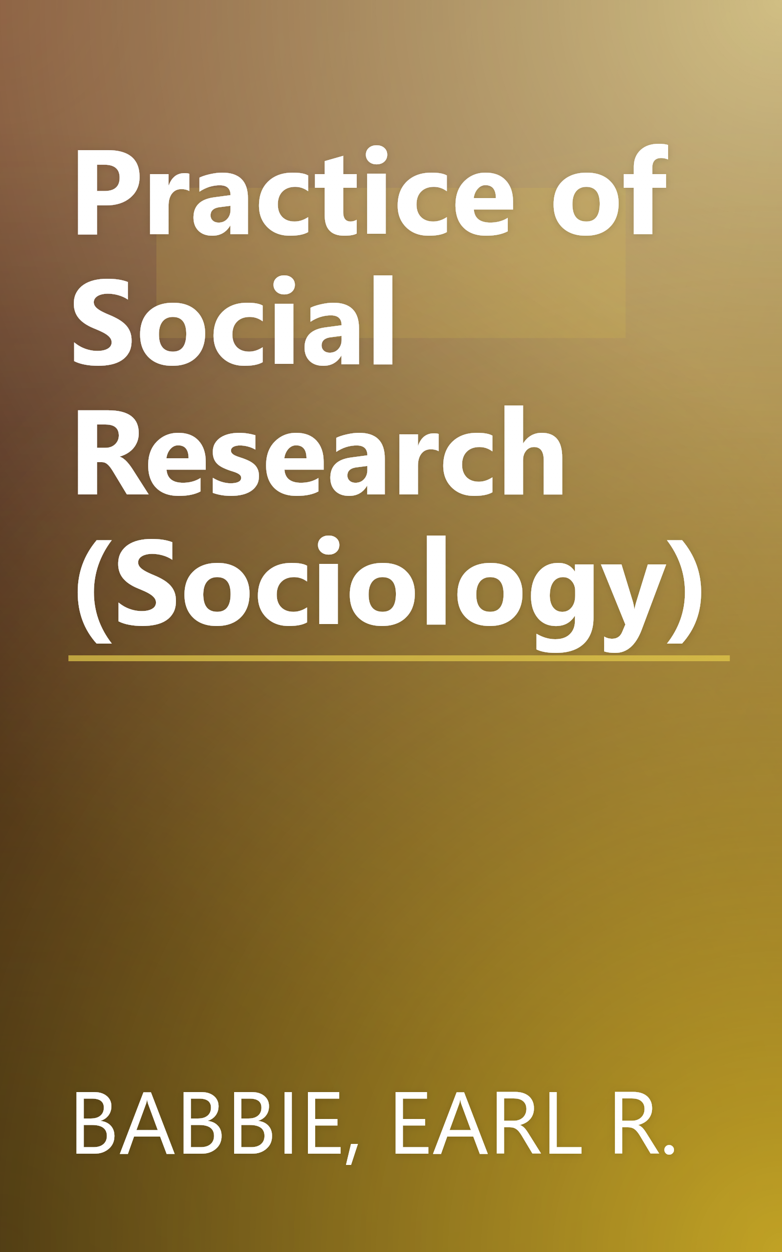 Practice of Social Research (Sociology) book cover