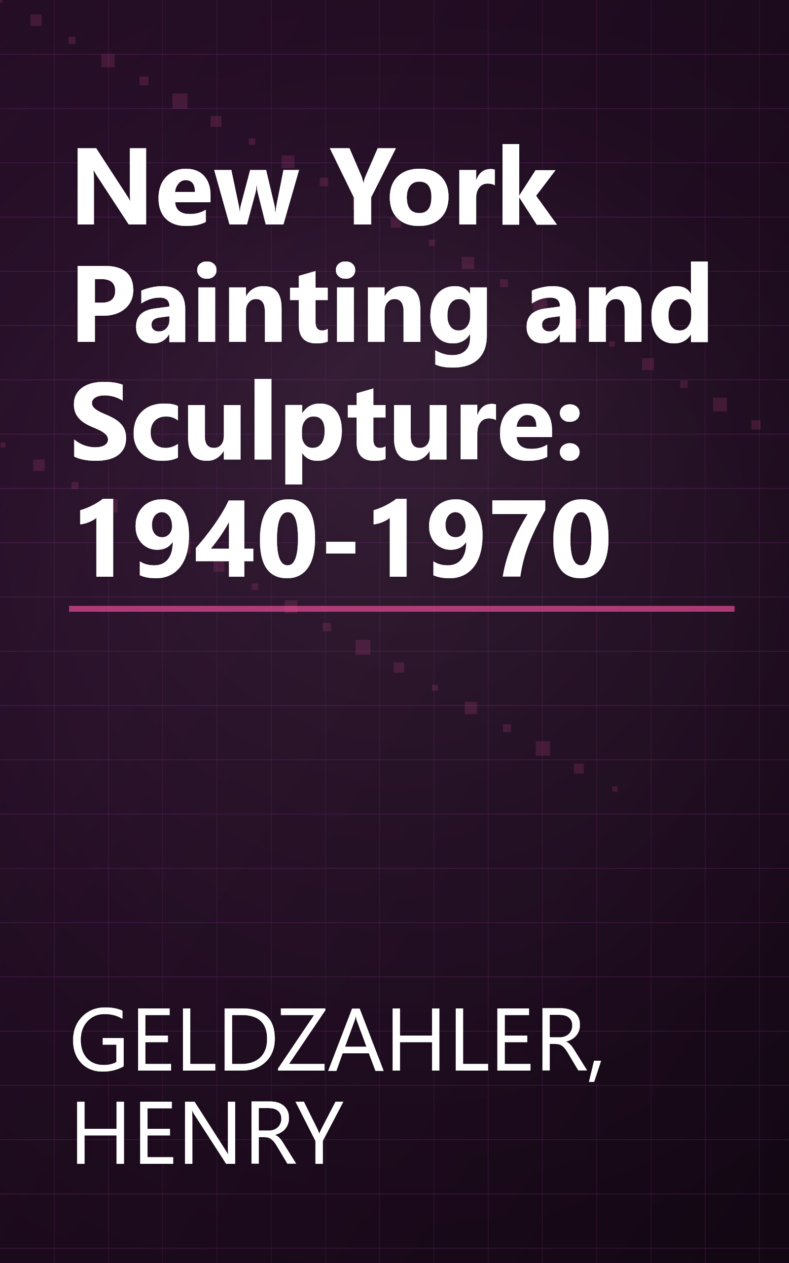 New York Painting and Sculpture: 1940-1970 book cover