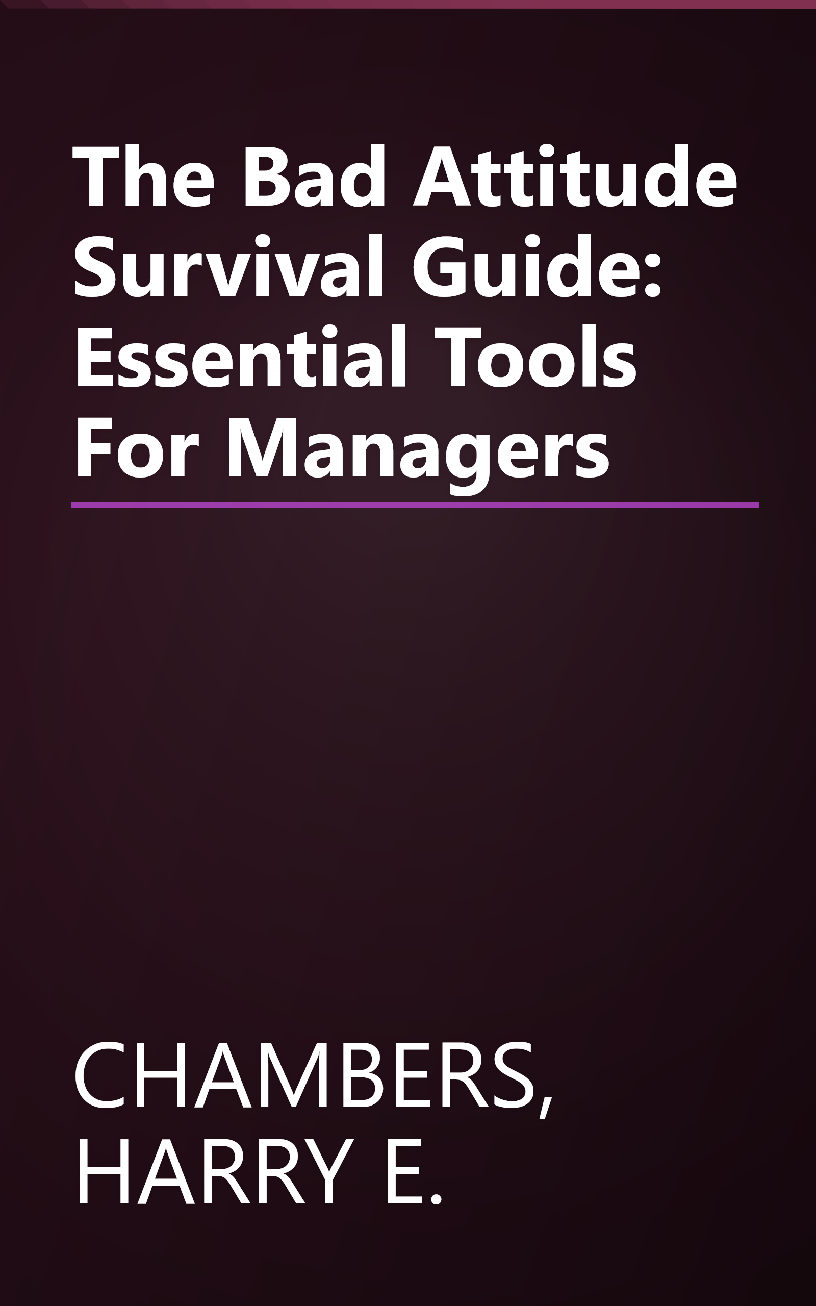 The Bad Attitude Survival Guide: Essential Tools For Managers book cover
