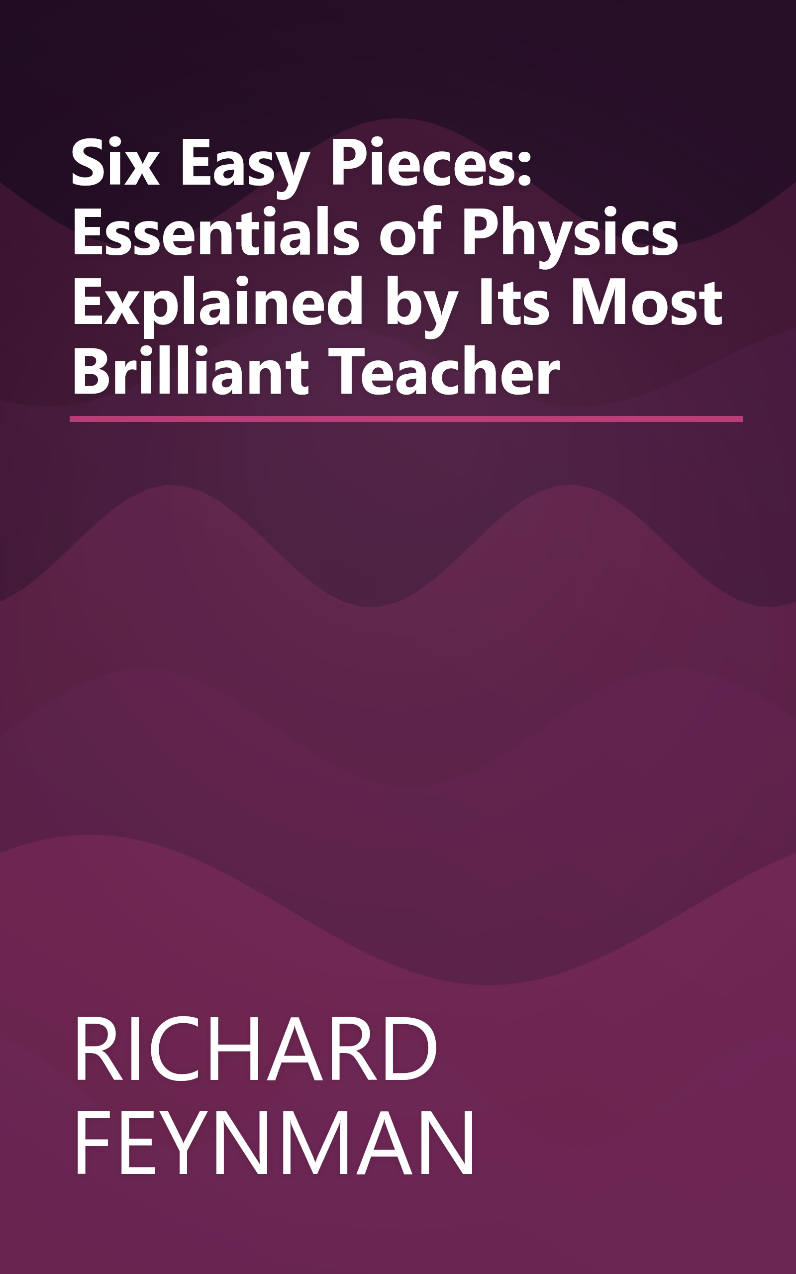 Six Easy Pieces: Essentials of Physics Explained by Its Most Brilliant Teacher book cover