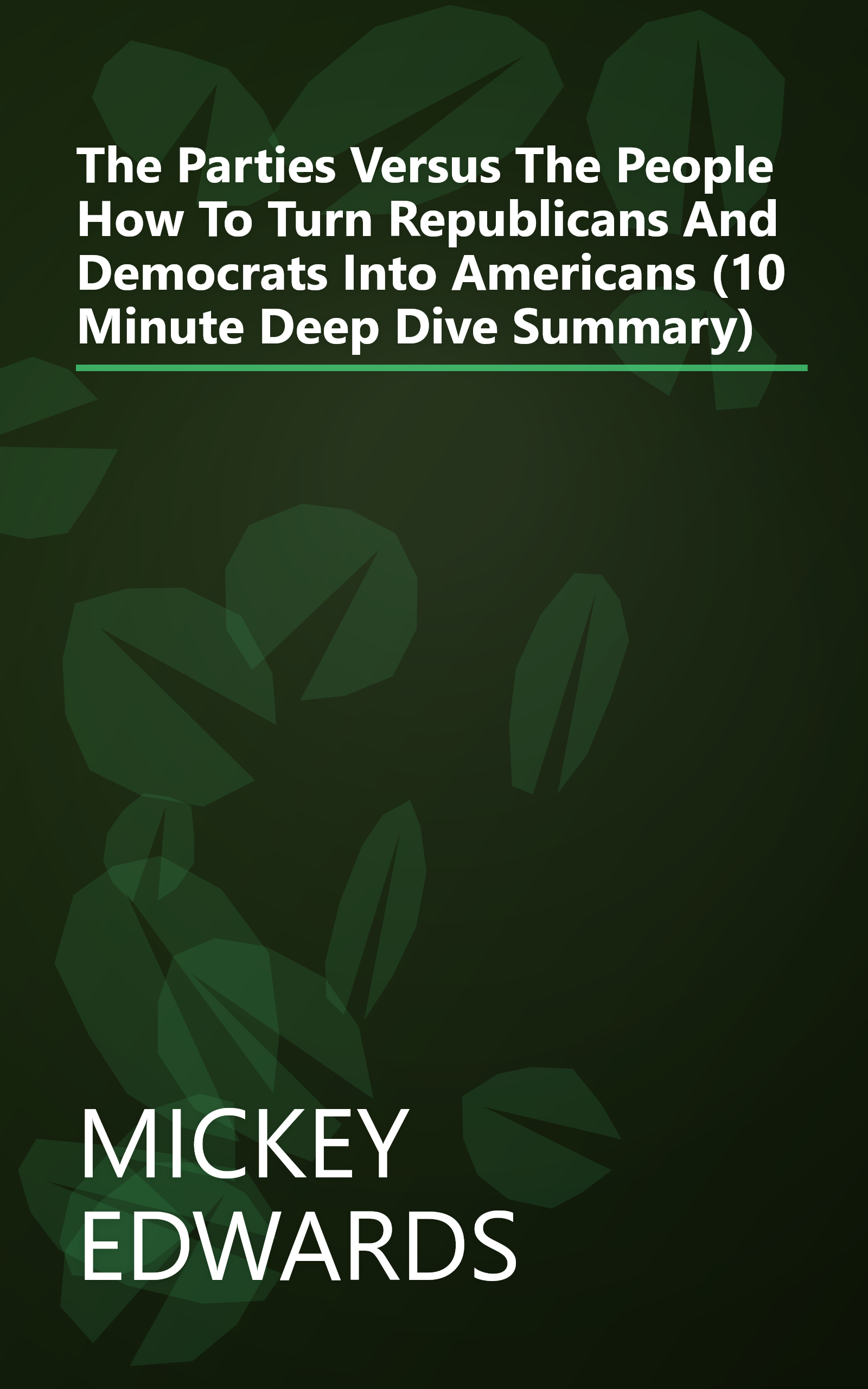 The Parties Versus The People  How To Turn Republicans And Democrats Into Americans (10 Minute   Deep Dive Summary) book cover