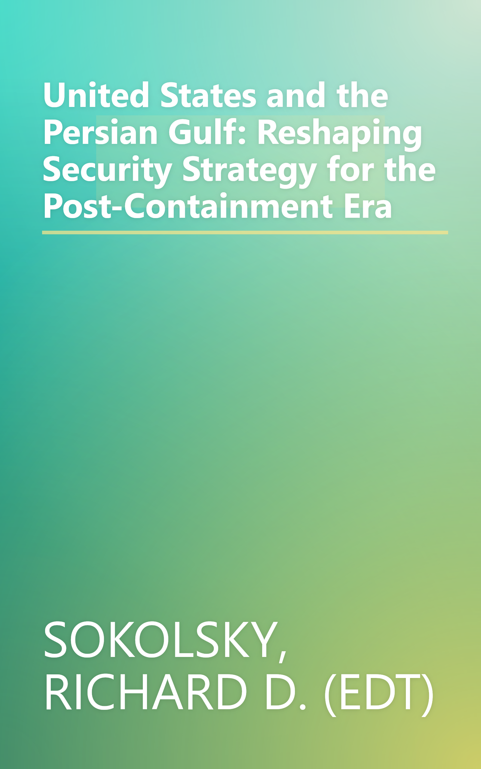 United States and the Persian Gulf: Reshaping Security Strategy for the Post-Containment Era book cover