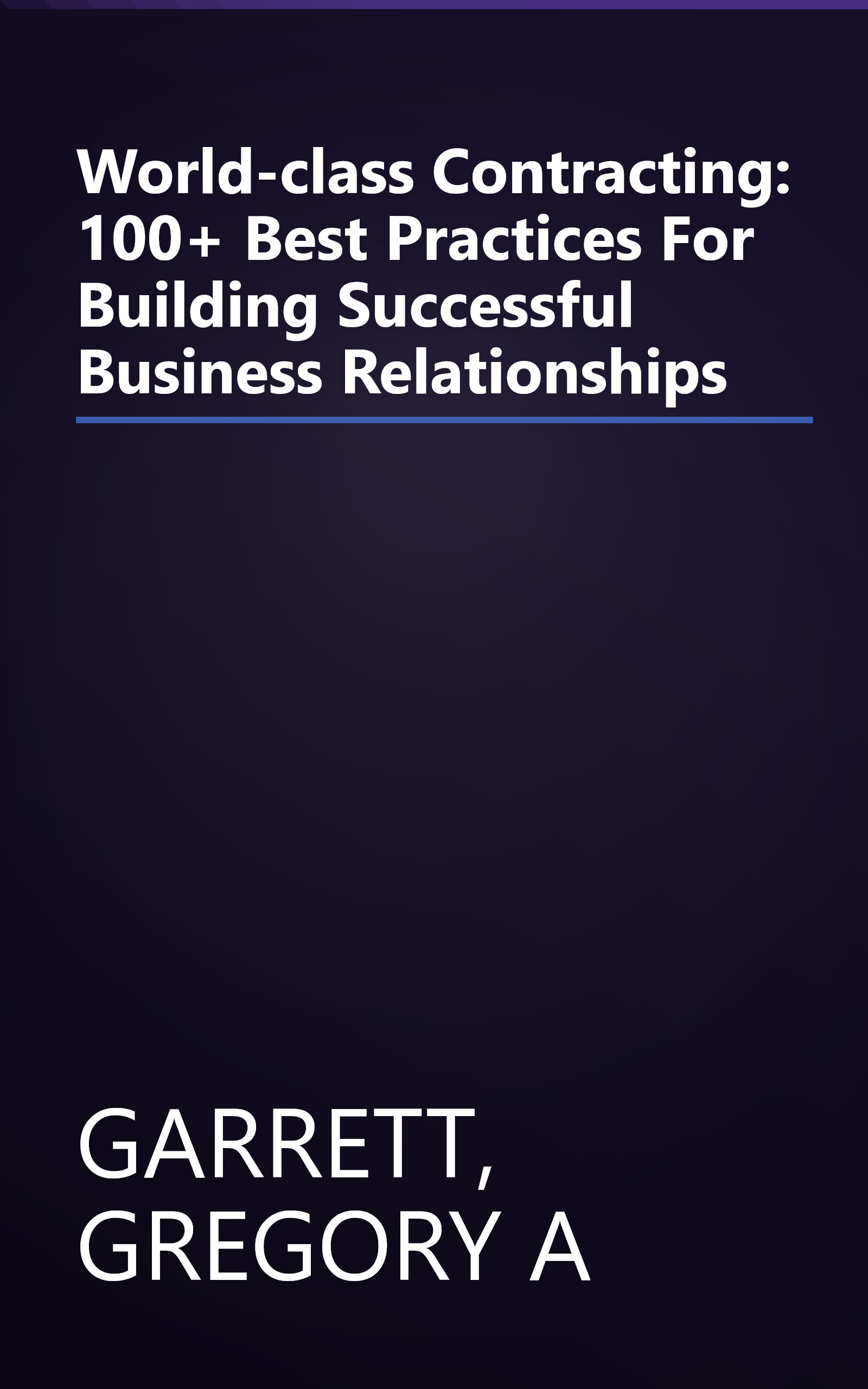 World-class Contracting: 100+ Best Practices For Building Successful Business Relationships book cover