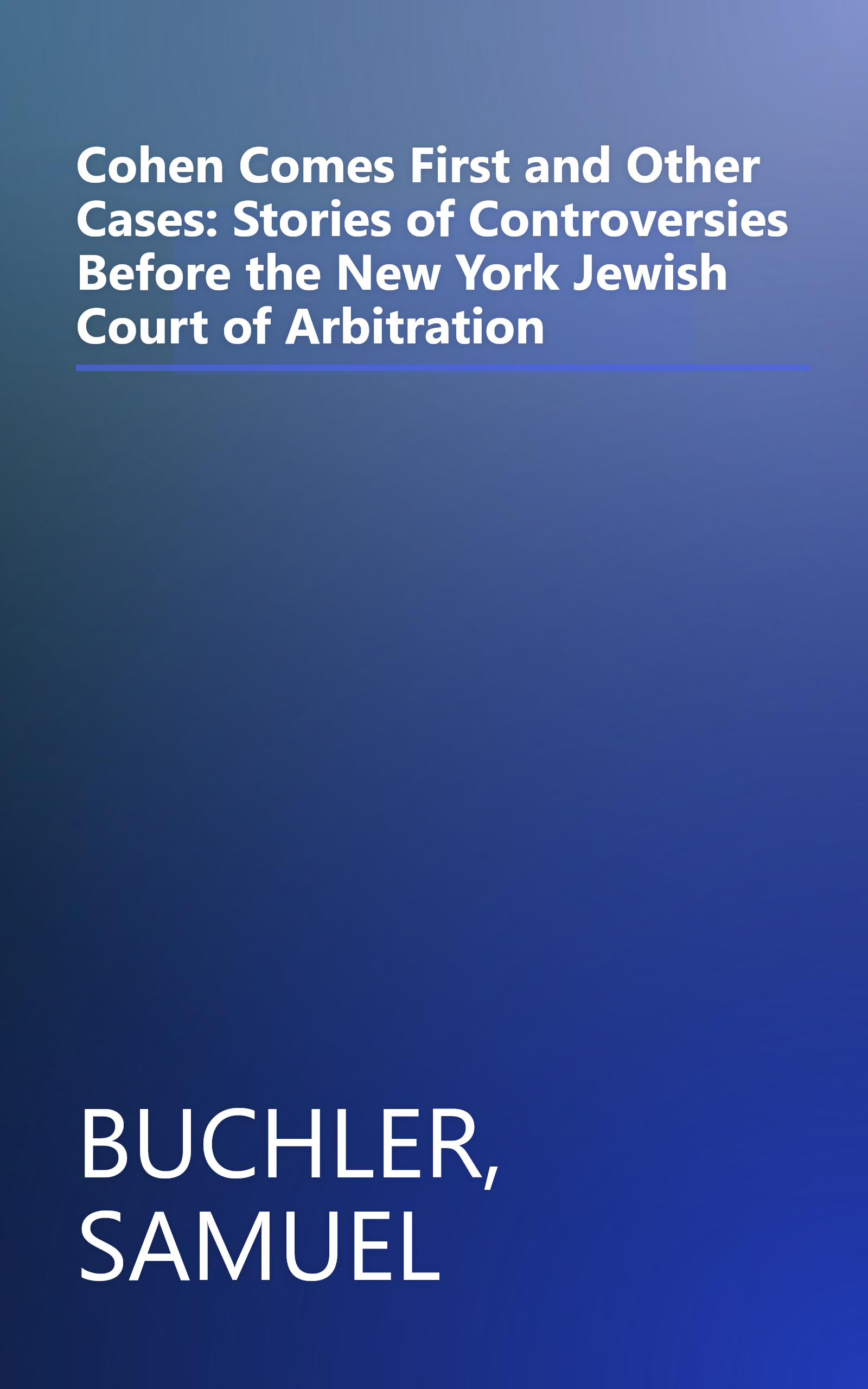 Cohen Comes First and Other Cases: Stories of Controversies Before the New York Jewish Court of Arbitration book cover