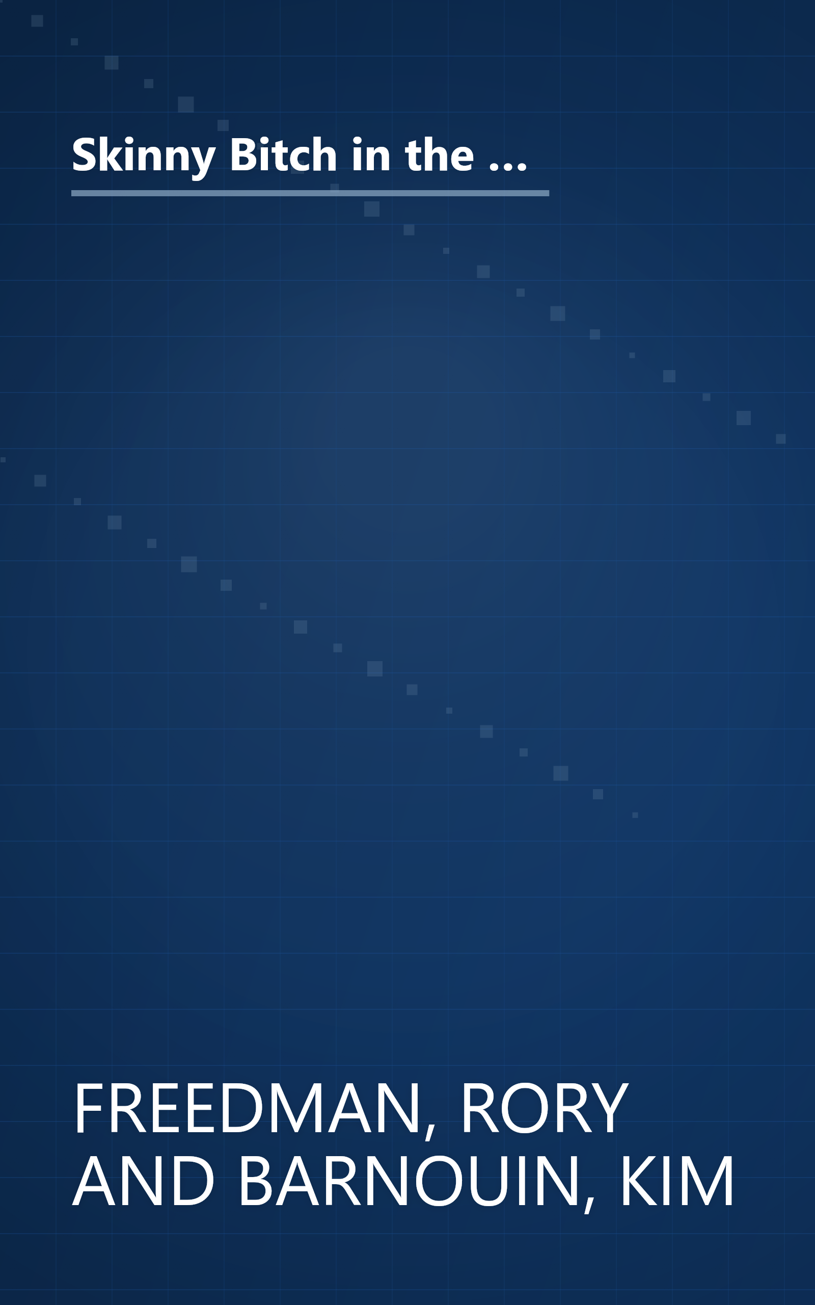 Skinny Bitch in the Kitch: Kick-Ass Recipes for Hungry Girls Who Want to Stop Cooking Crap (and Start Looking Hot!) book cover