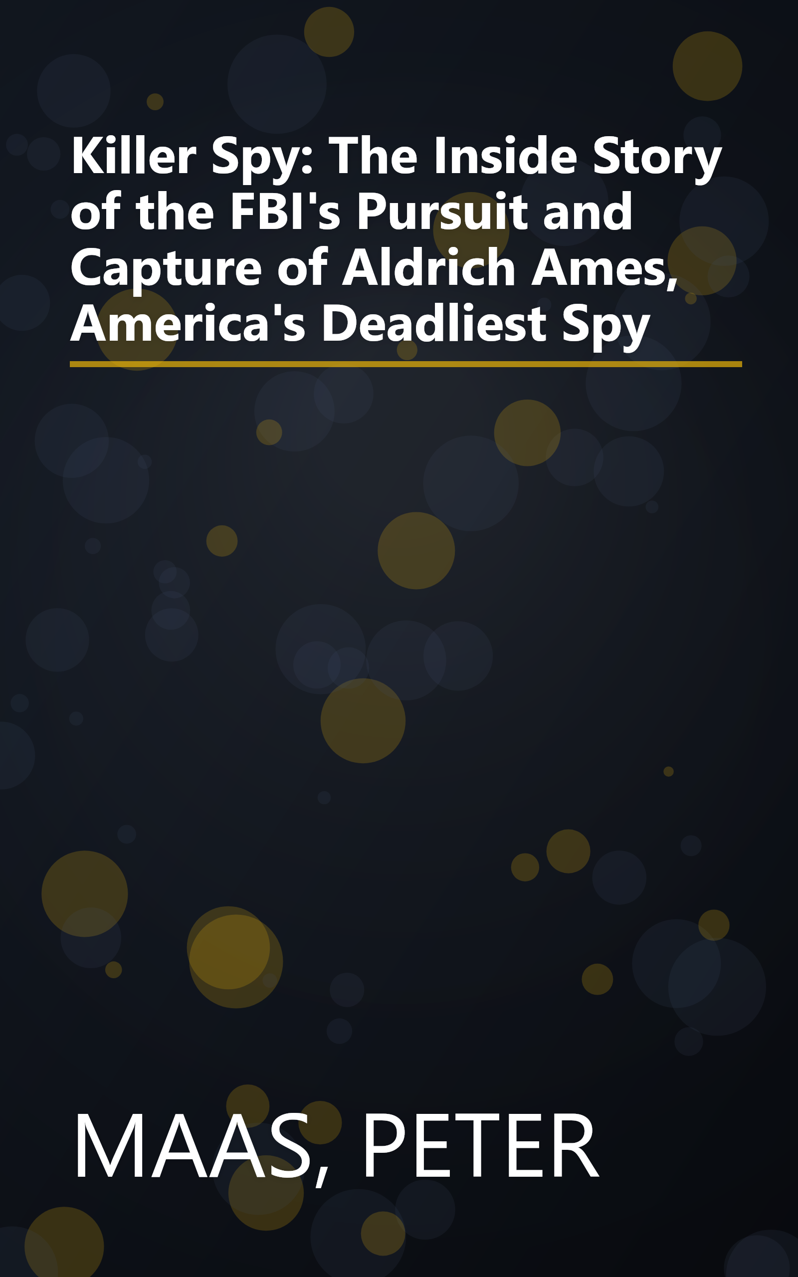 Killer Spy: The Inside Story of the FBI's Pursuit and Capture of Aldrich Ames, America's Deadliest Spy book cover